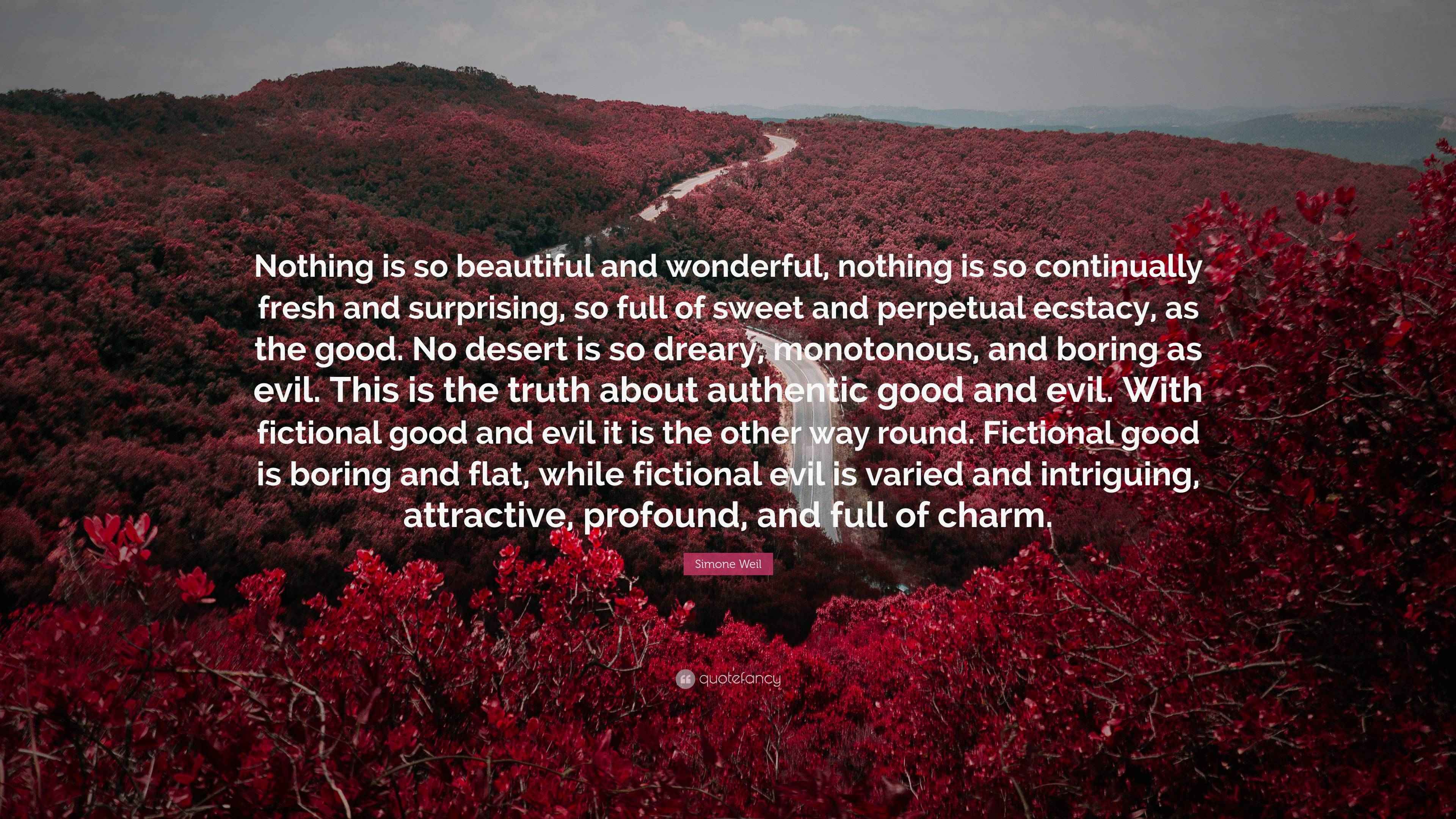 Simone Weil Quote: “Nothing is so beautiful and wonderful, nothing is ...