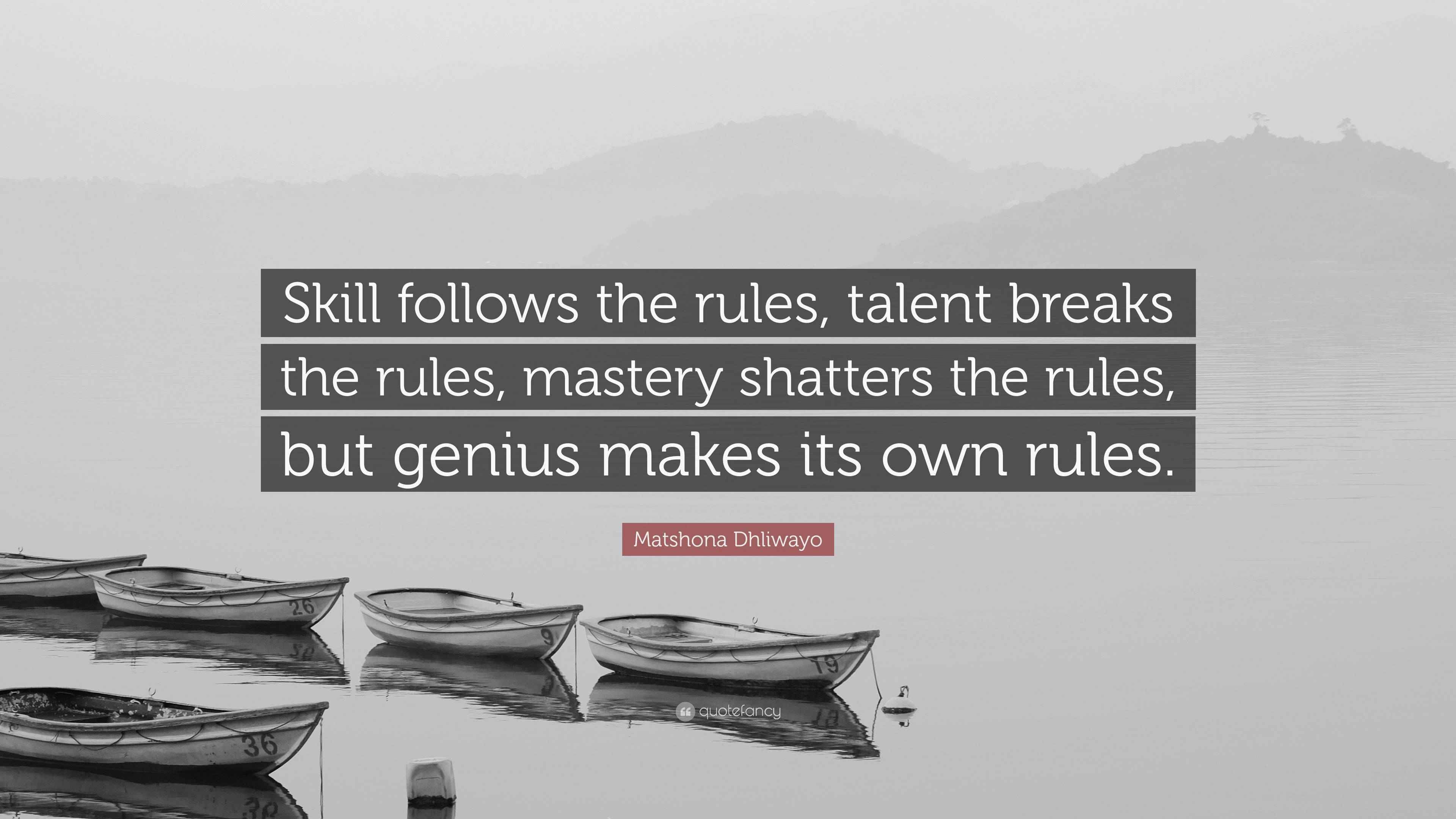Matshona Dhliwayo Quote: “Skill follows the rules, talent breaks the ...