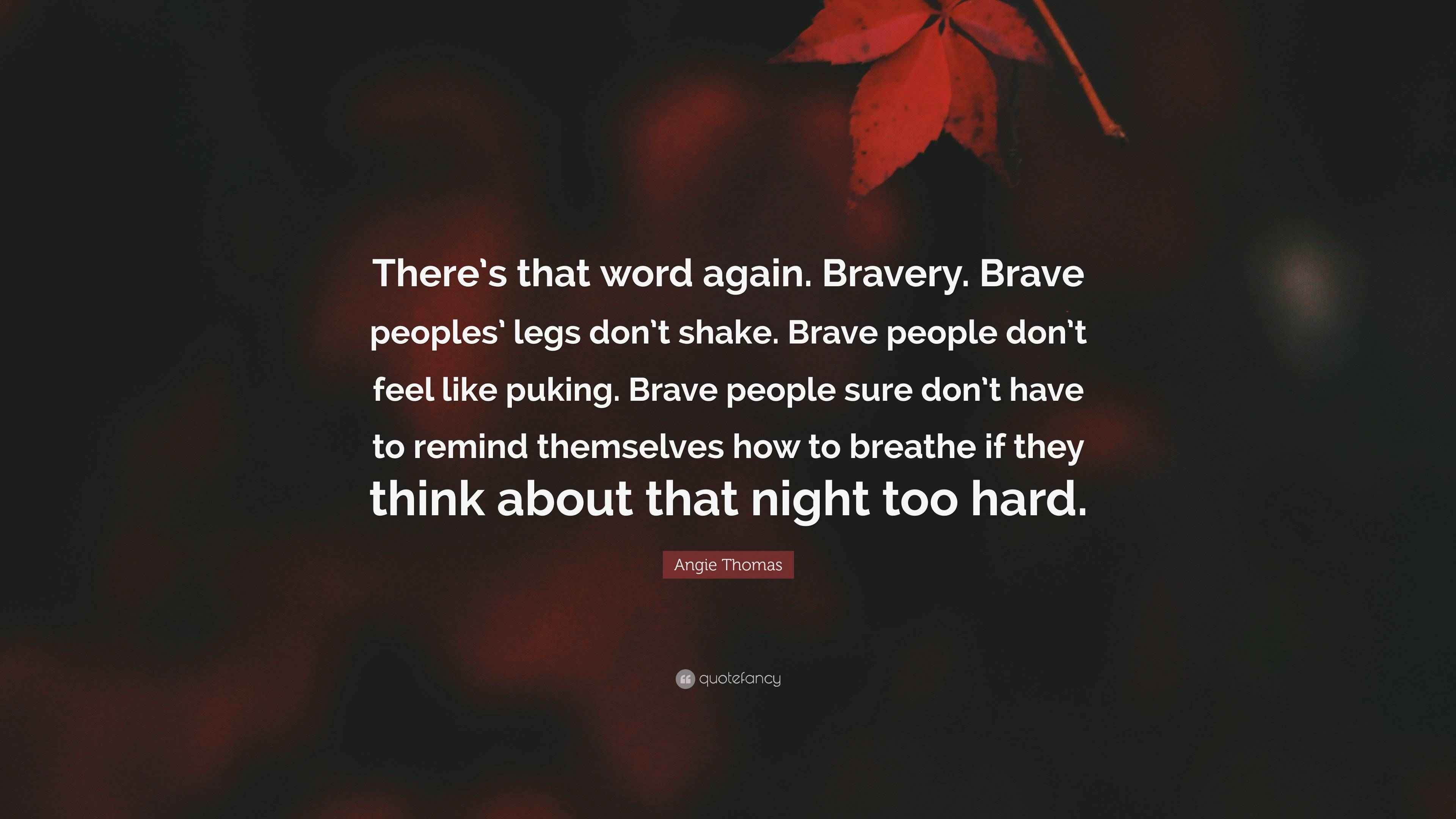 Angie Thomas Quote: “There’s that word again. Bravery. Brave peoples ...