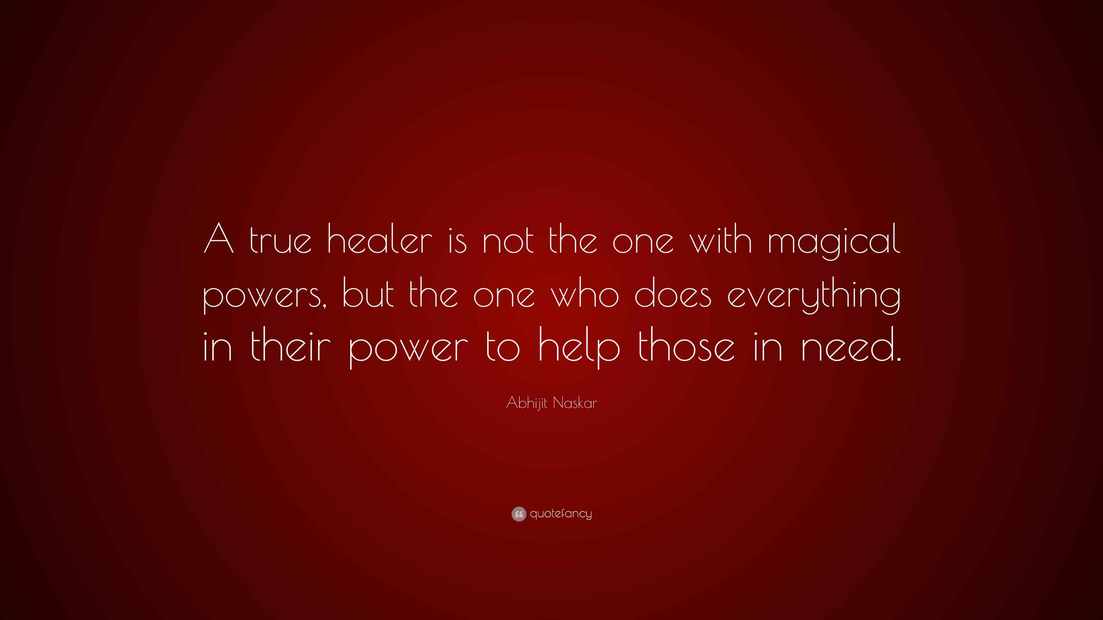 Abhijit Naskar Quote: “A true healer is not the one with magical powers ...