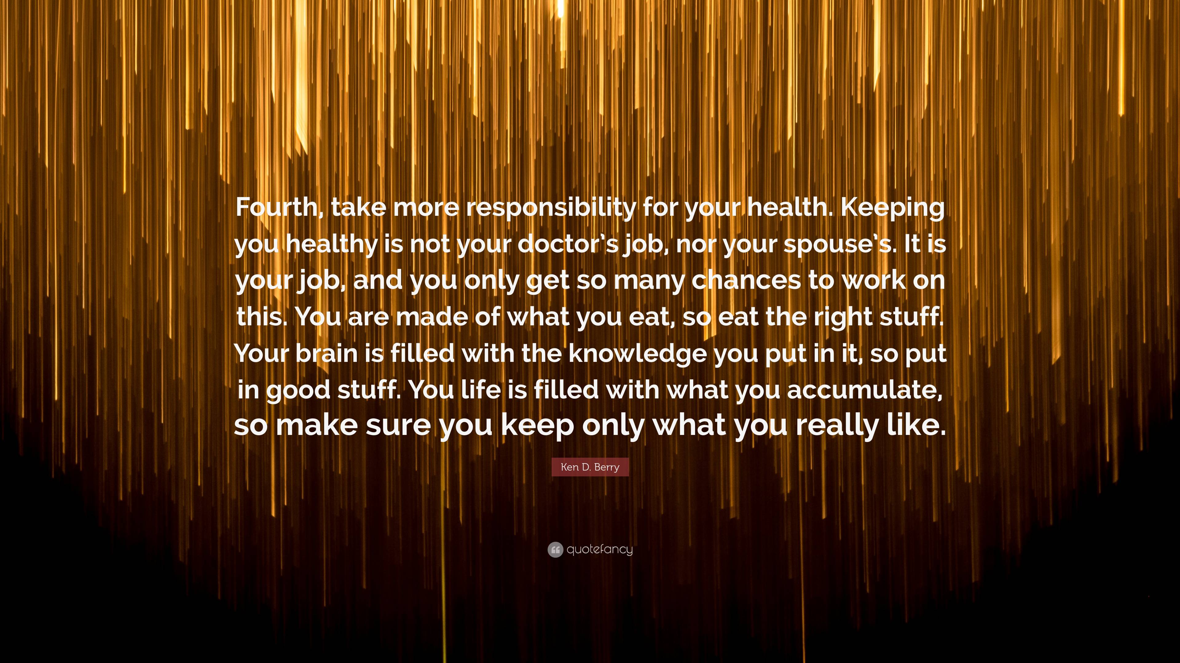 Ken D. Berry Quote: “Fourth, take more responsibility for your health ...
