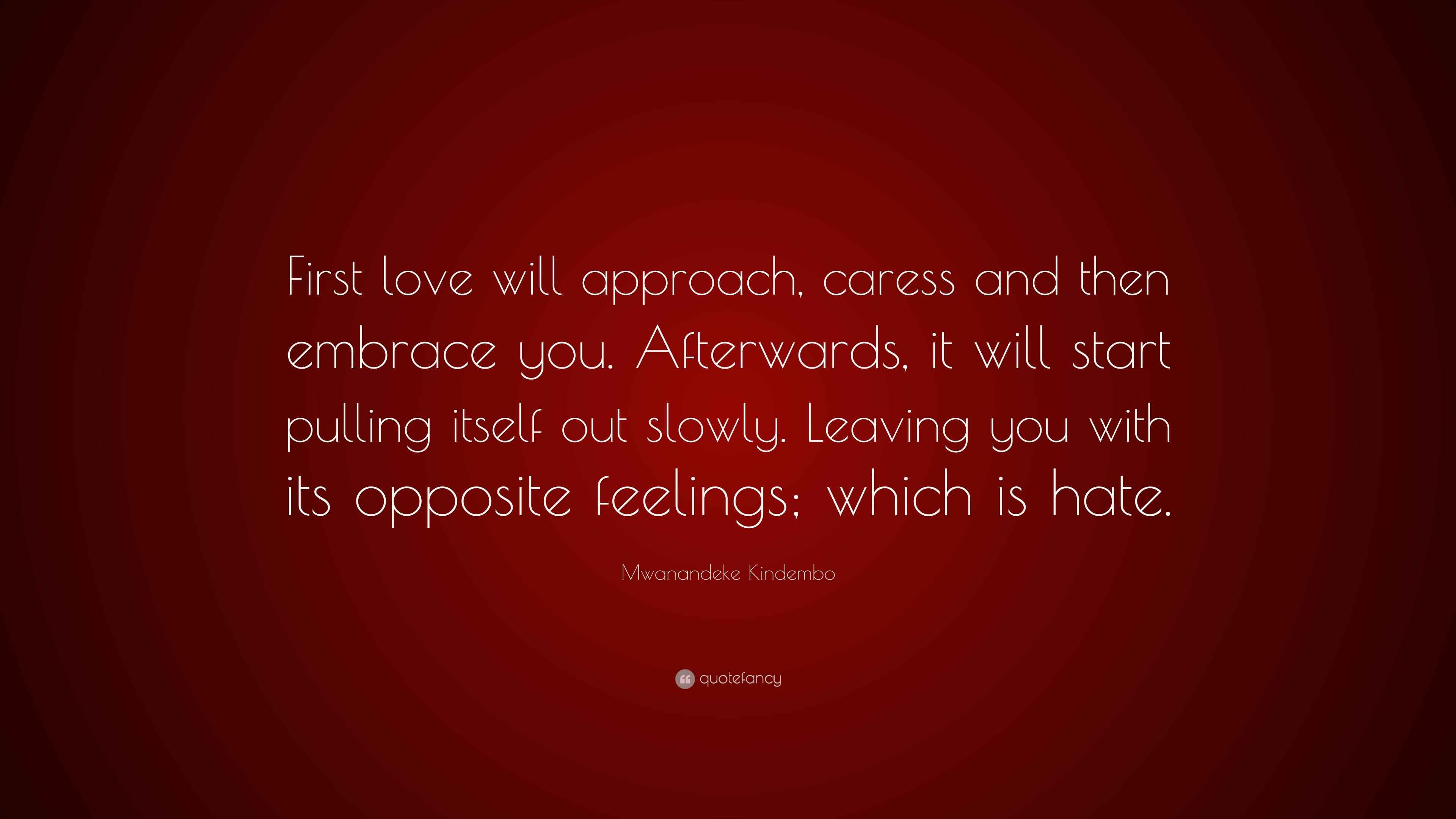 Mwanandeke Kindembo Quote: “First love will approach, caress and then ...