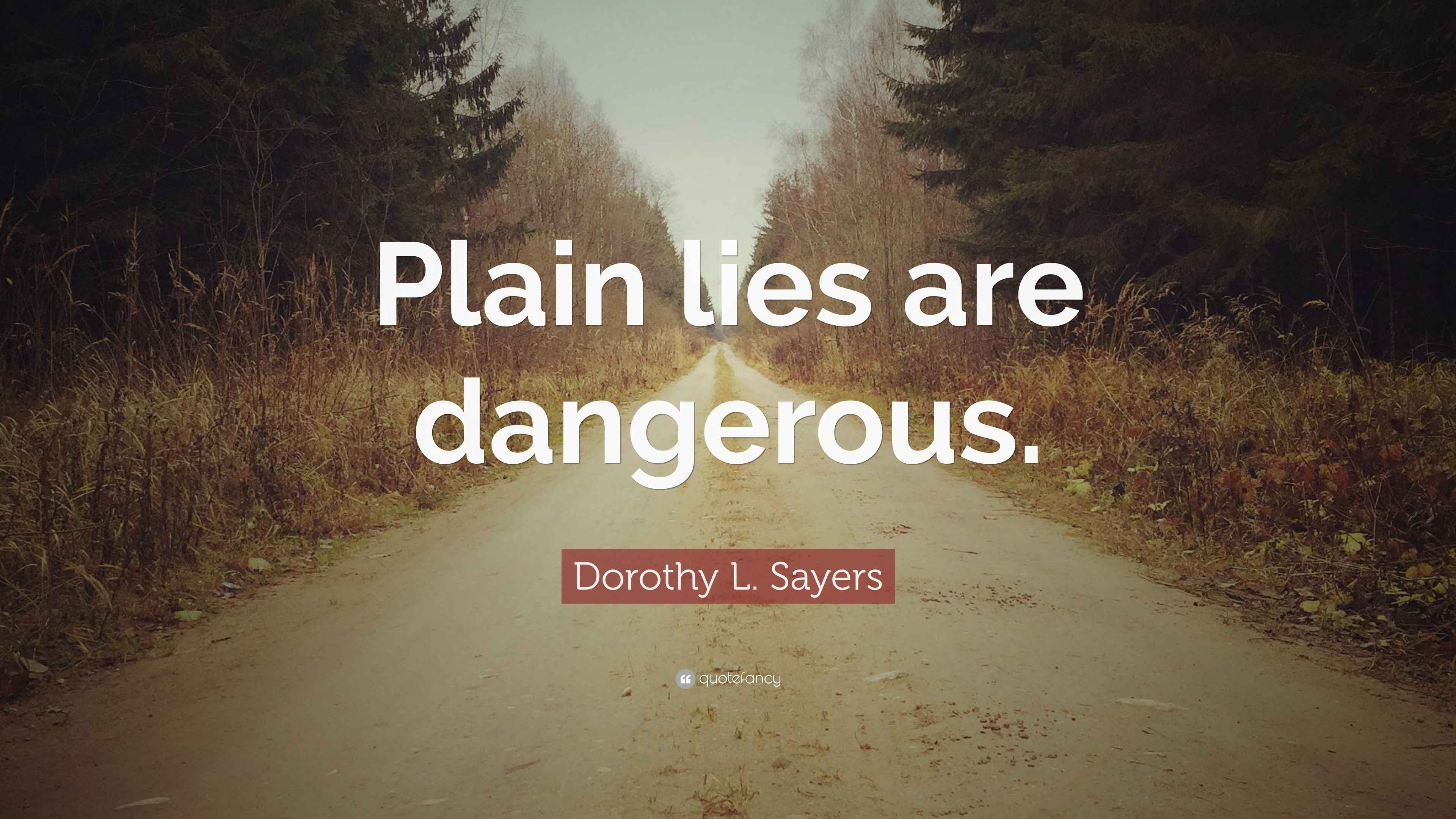 Dorothy L. Sayers Quote: “Plain lies are dangerous.”