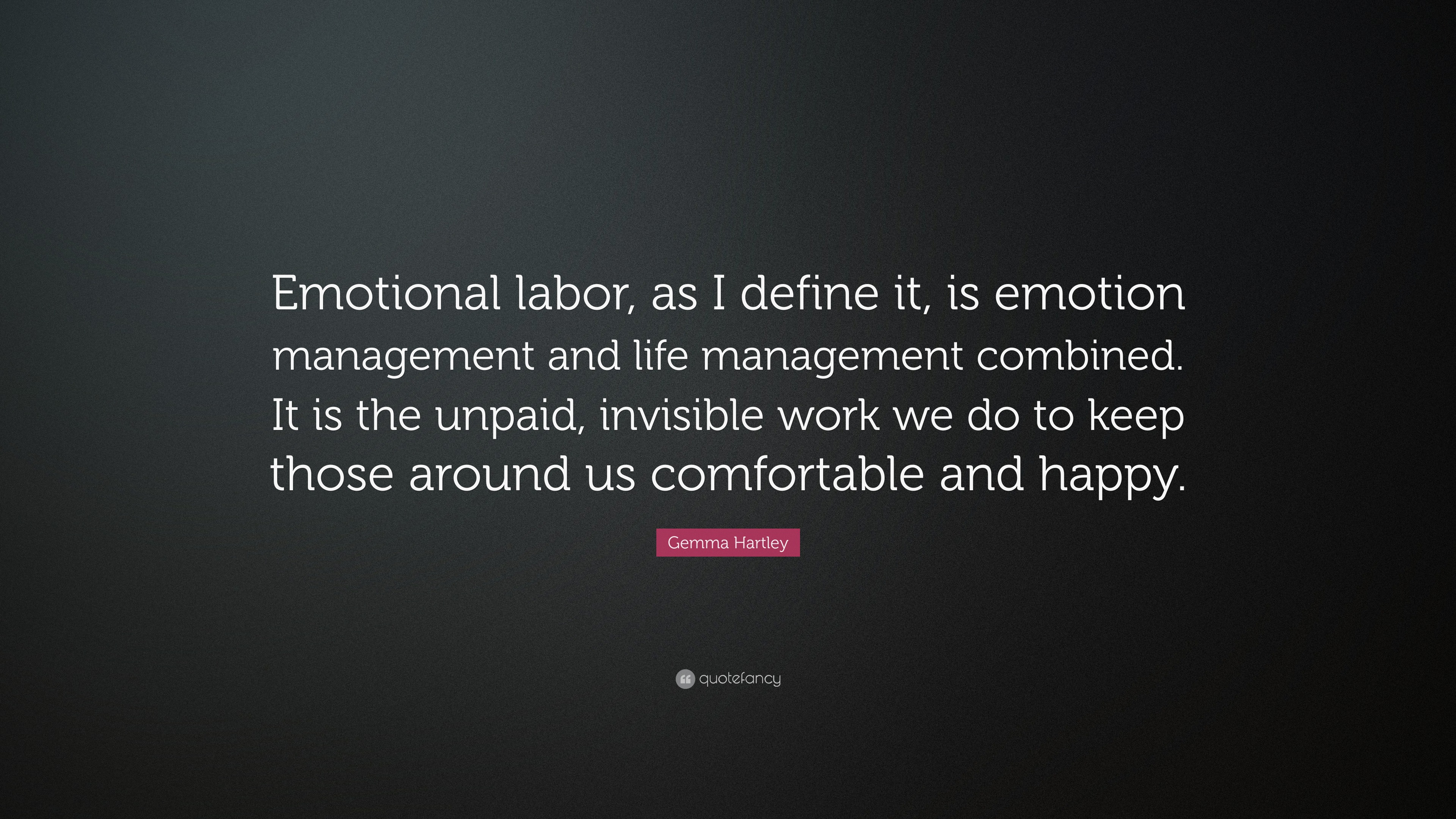 Gemma Hartley Quote: “Emotional labor, as I define it, is emotion ...