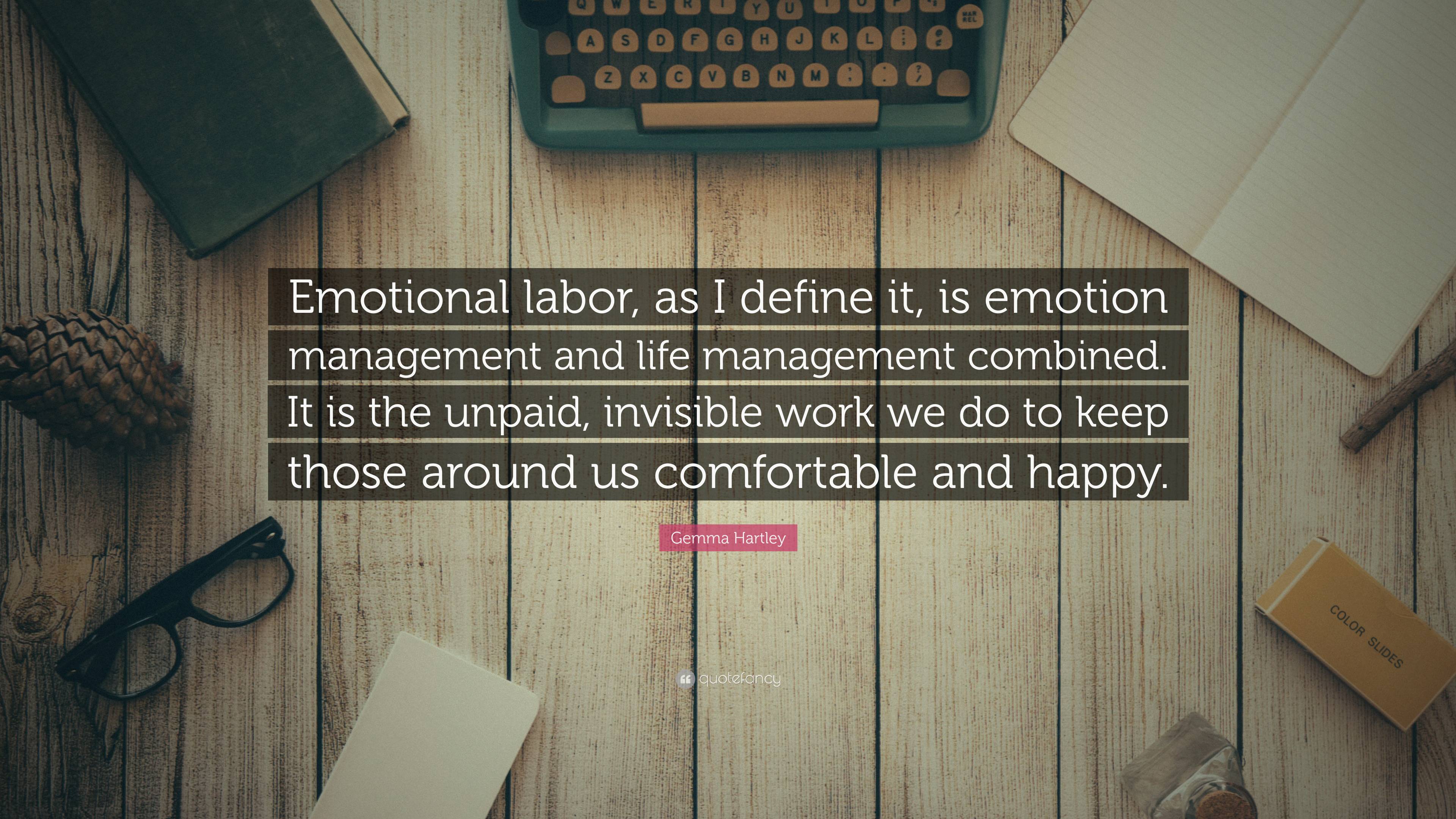 Gemma Hartley Quote: “Emotional labor, as I define it, is emotion ...