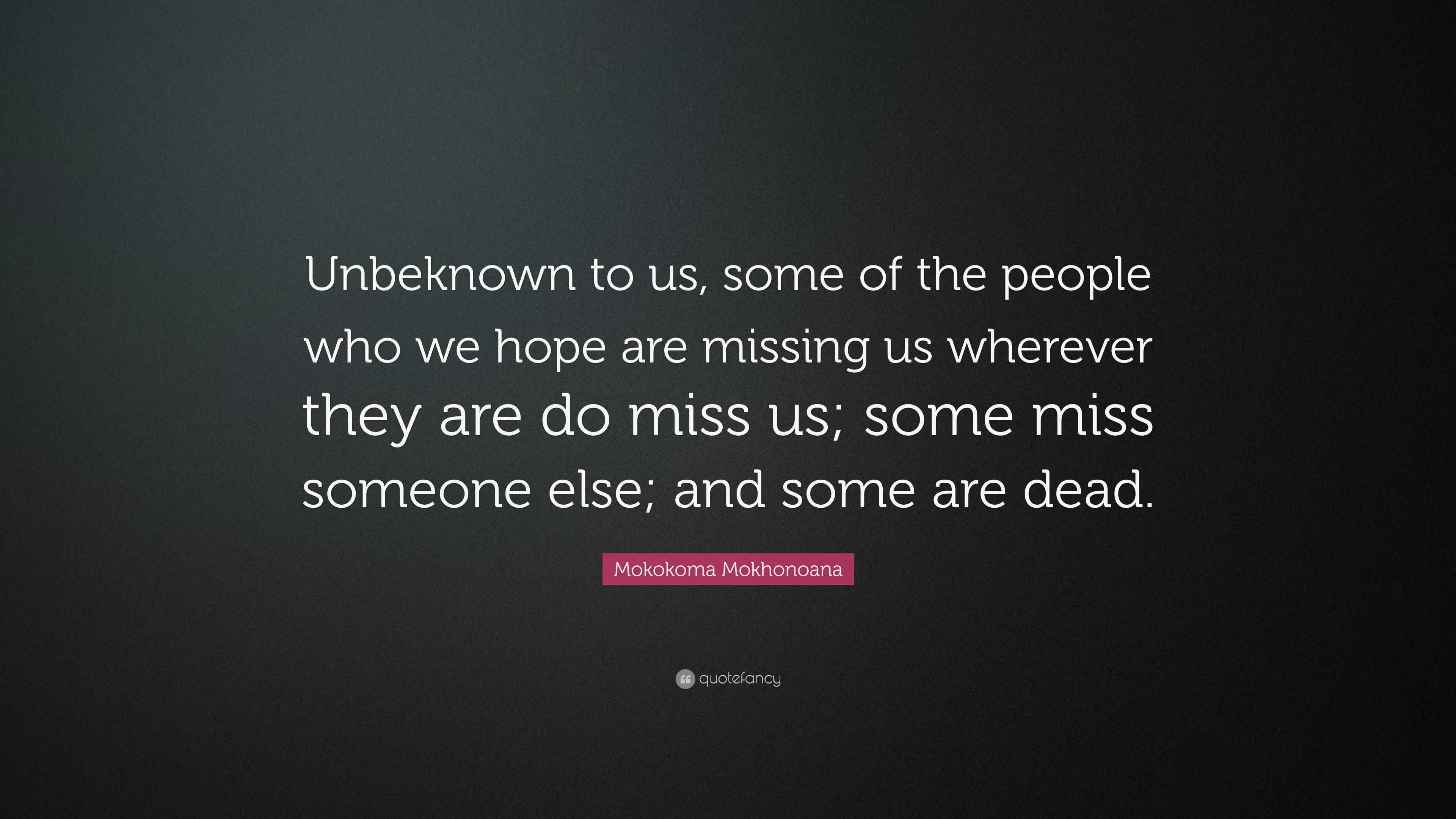 Mokokoma Mokhonoana Quote: “Unbeknown to us, some of the people who we ...