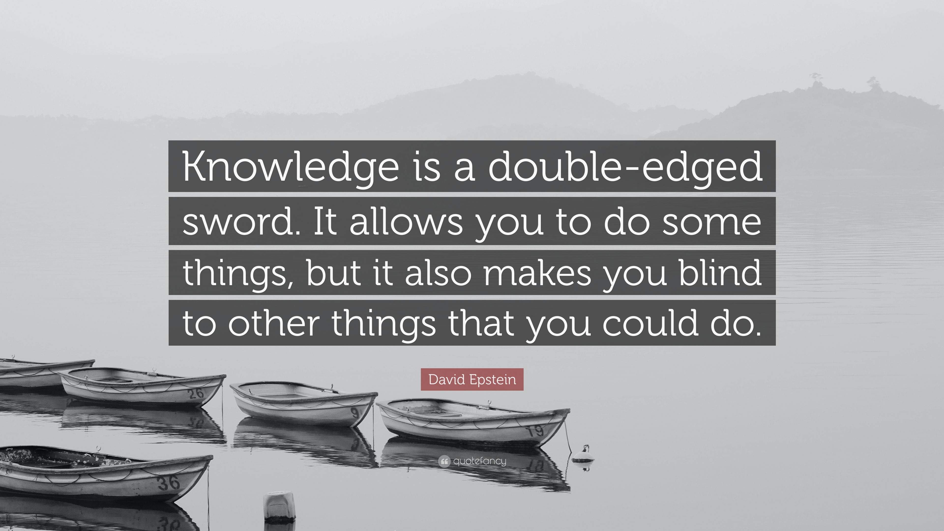 David Epstein Quote: “Knowledge is a double-edged sword. It allows you ...