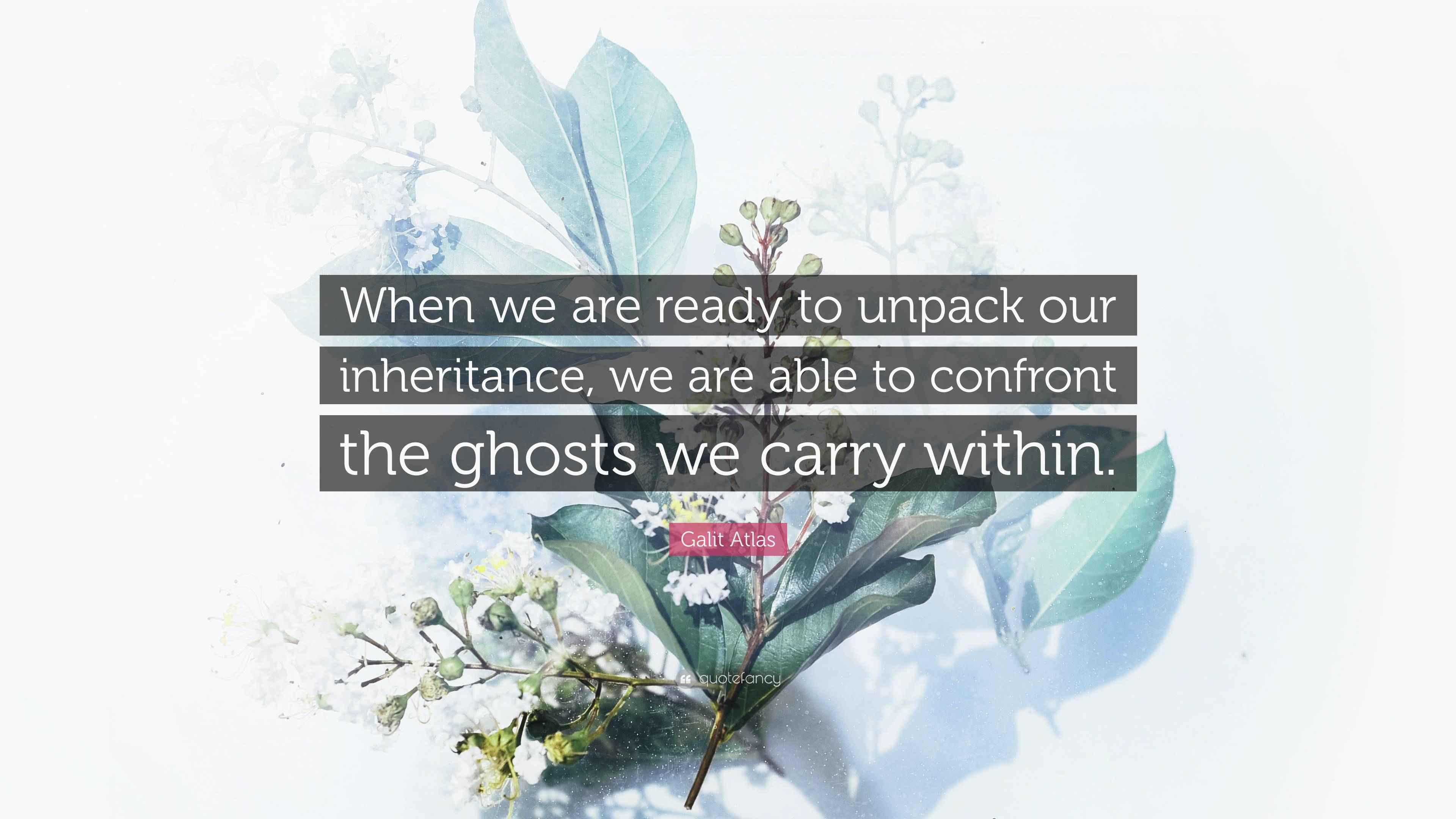 Galit Atlas Quote: “When we are ready to unpack our inheritance, we are ...