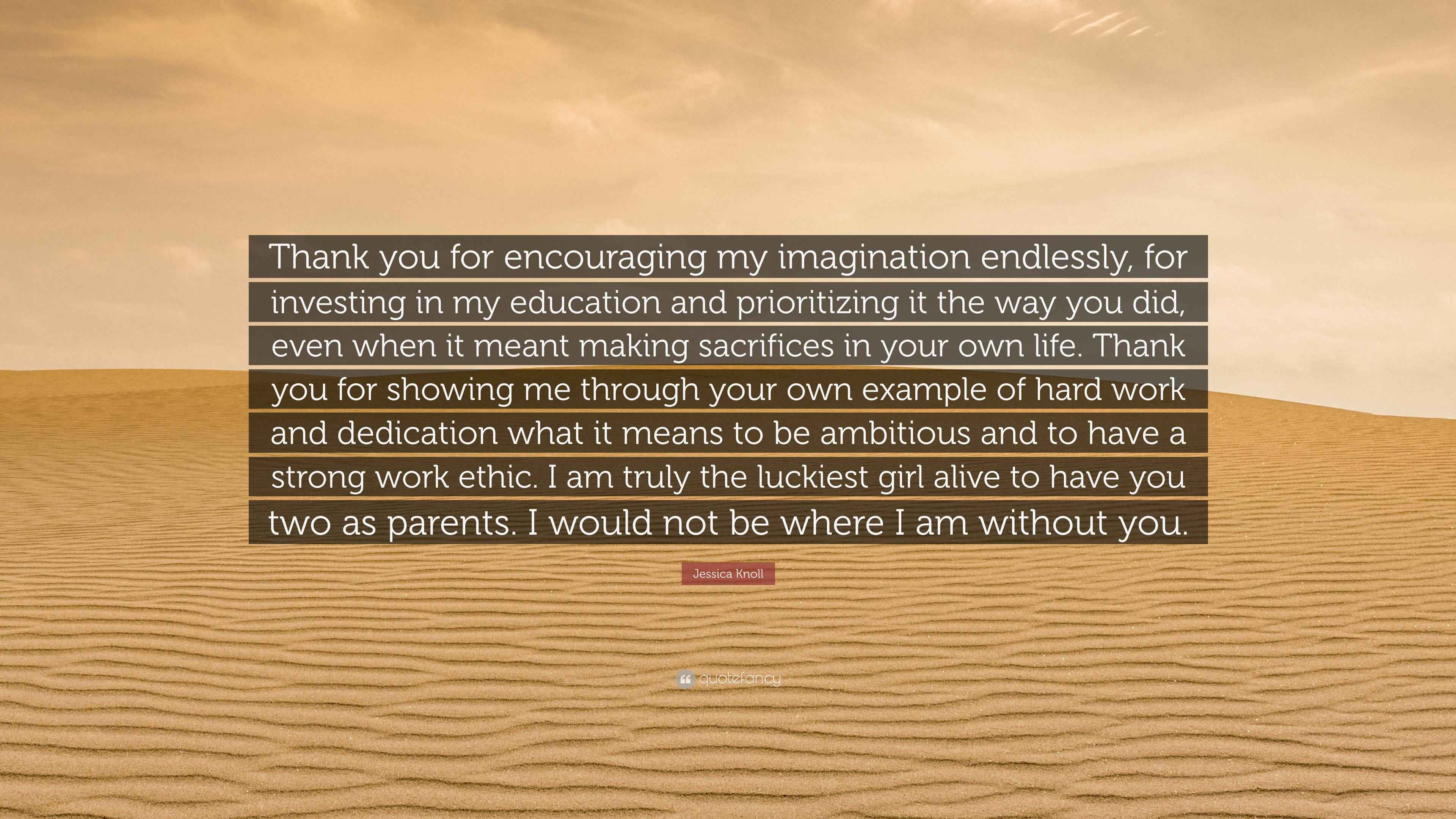 Jessica Knoll Quote: “Thank you for encouraging my imagination ...