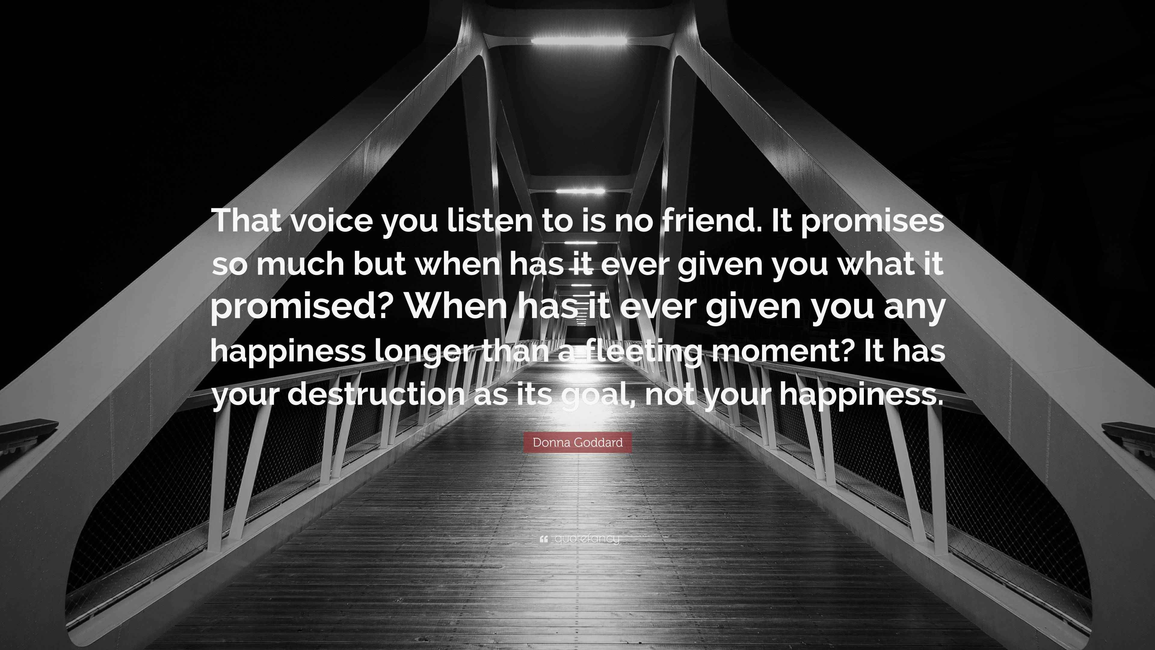 Donna Goddard Quote: “That voice you listen to is no friend. It ...