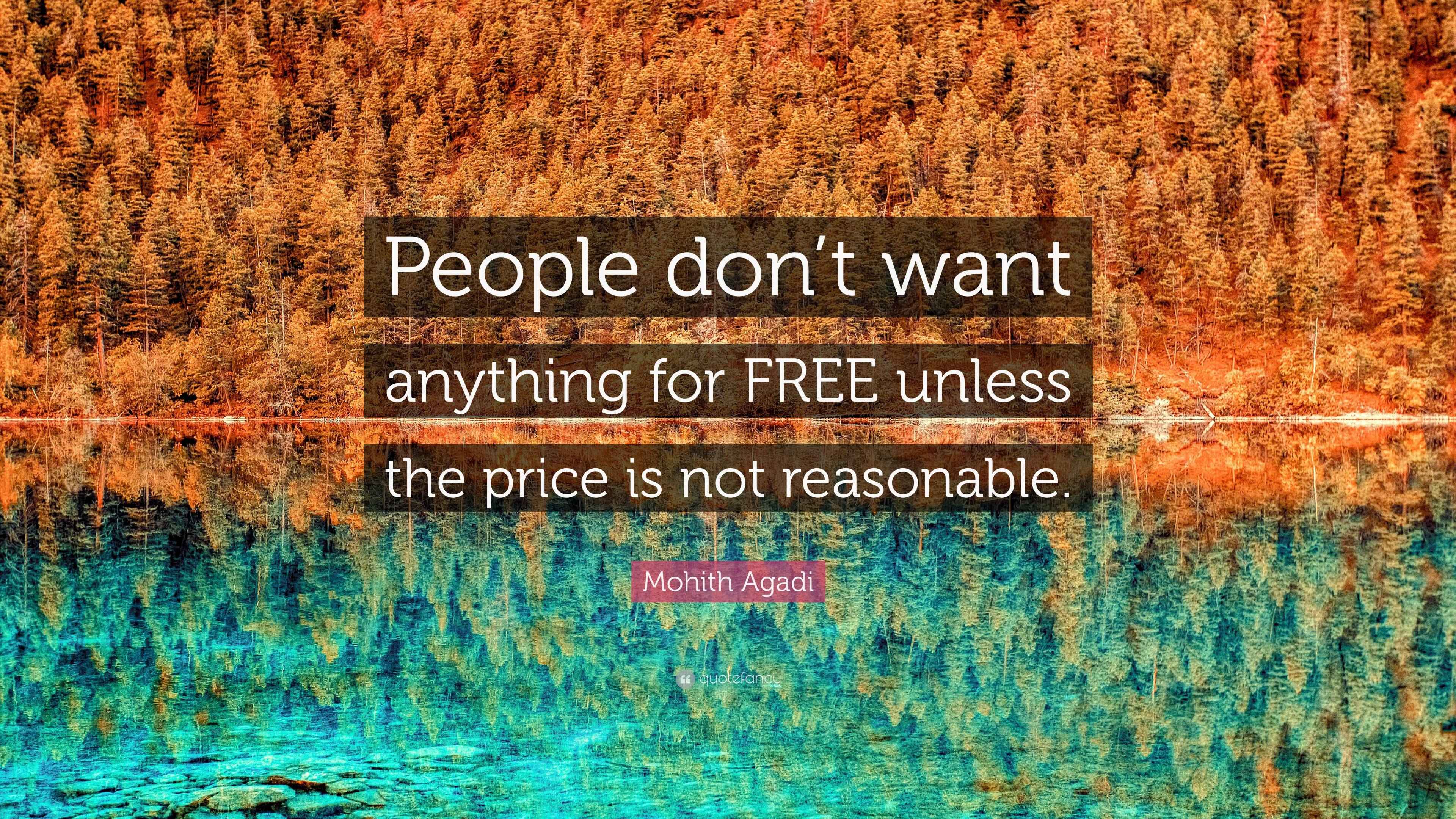 Mohith Agadi Quote: “People don’t want anything for FREE unless the ...