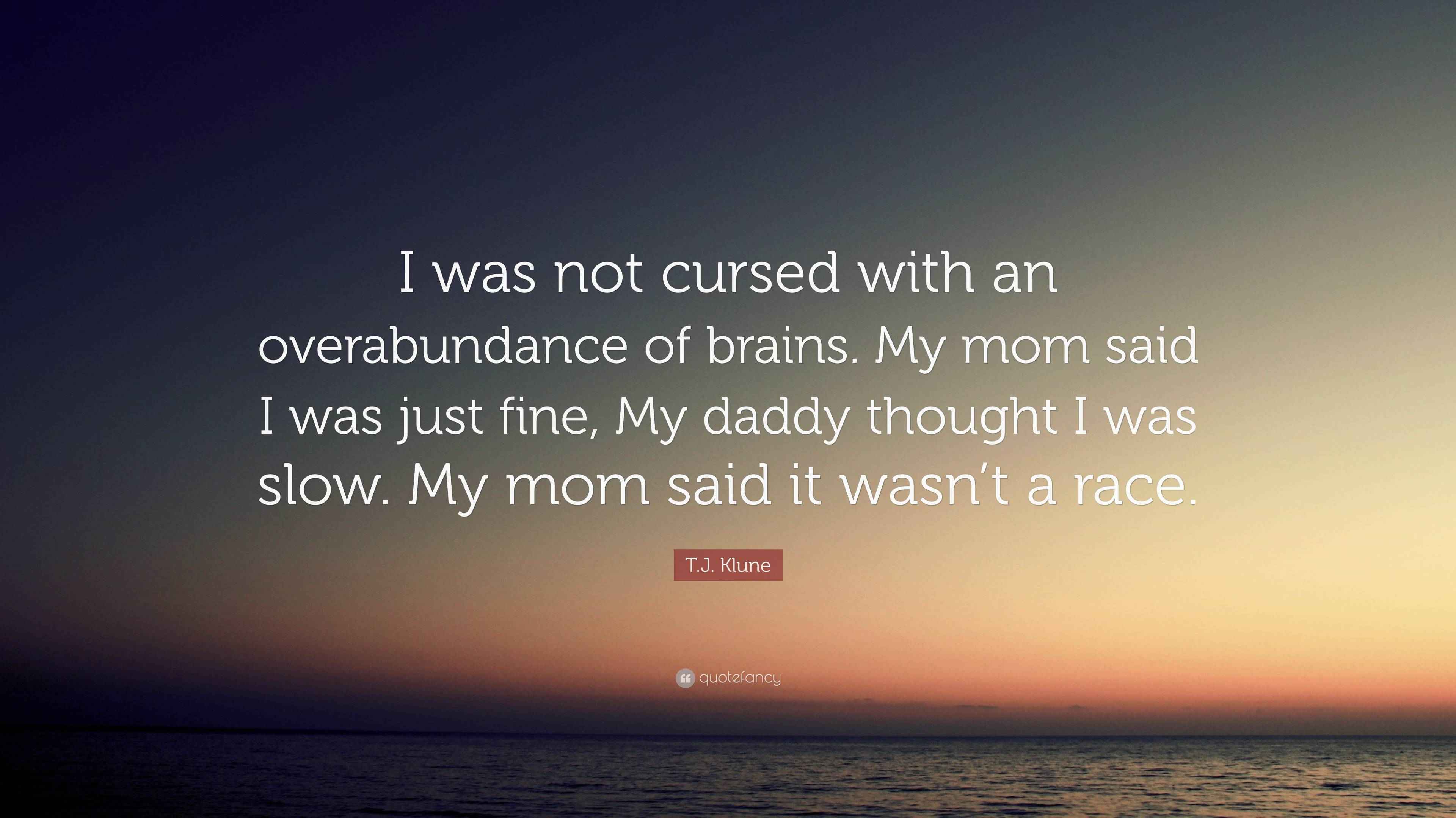 T.J. Klune Quote: “I was not cursed with an overabundance of brains. My ...