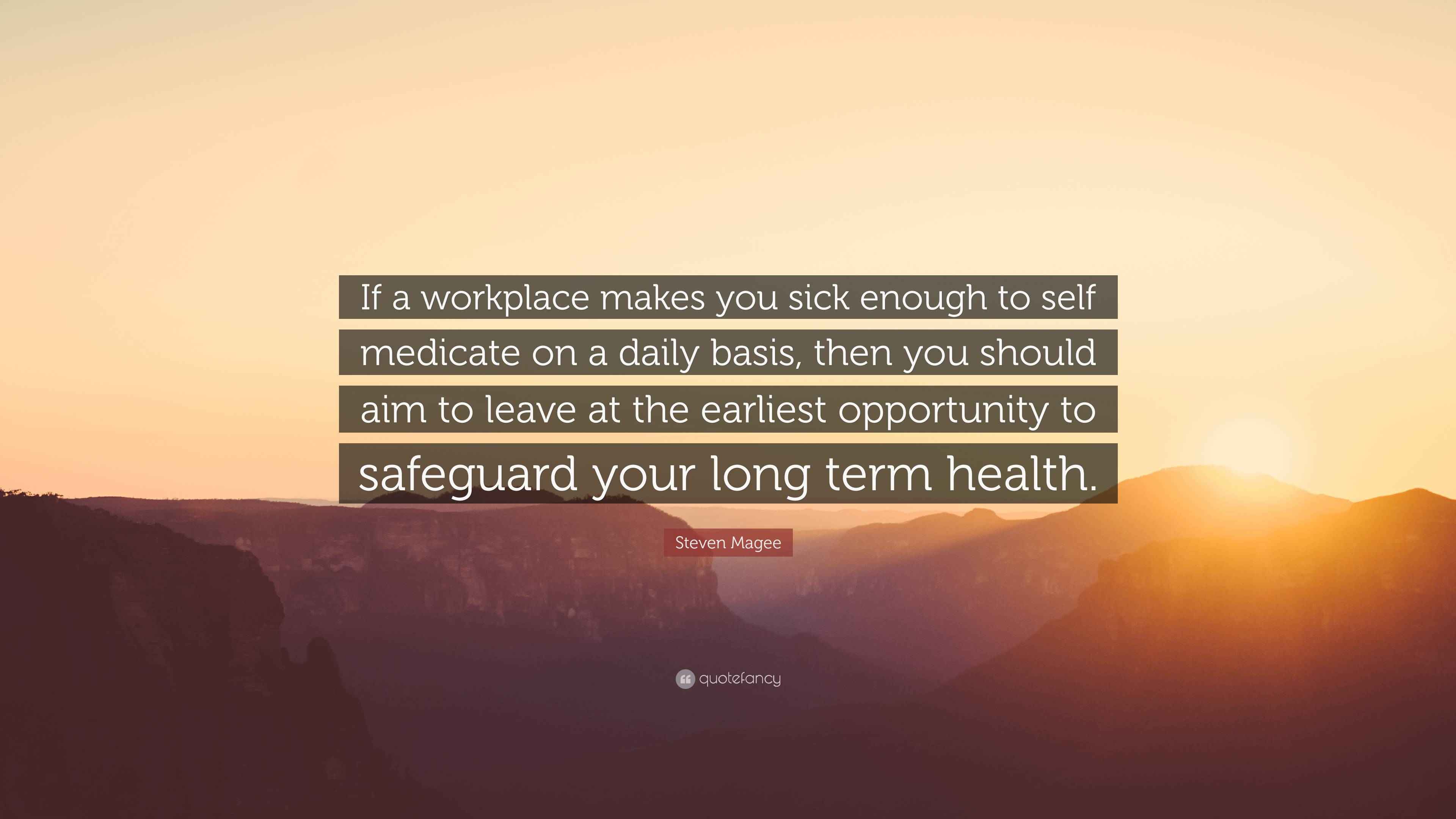 Steven Magee Quote: “If a workplace makes you sick enough to self ...