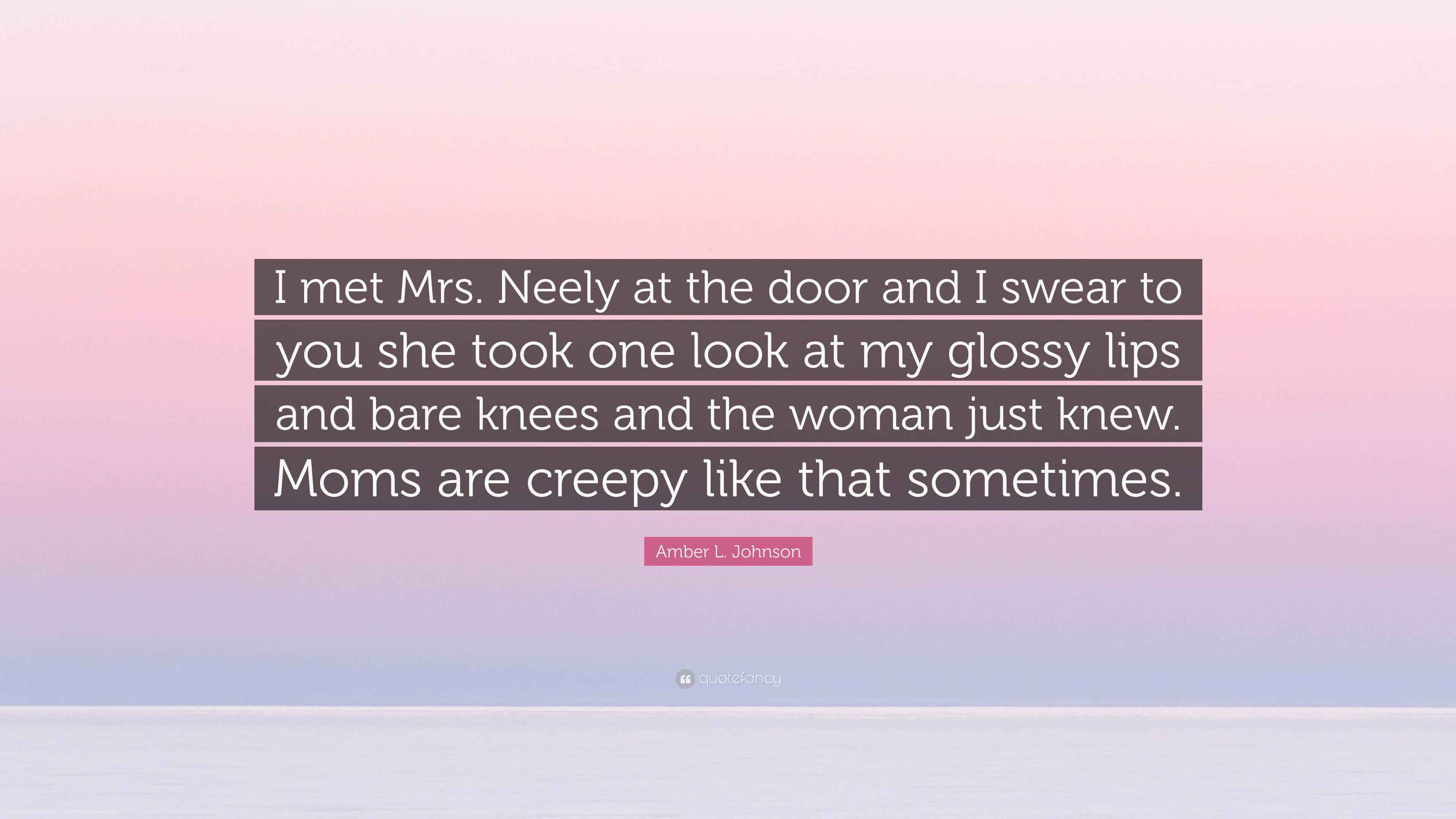 Amber L. Johnson Quote: “I met Mrs. Neely at the door and I swear to ...