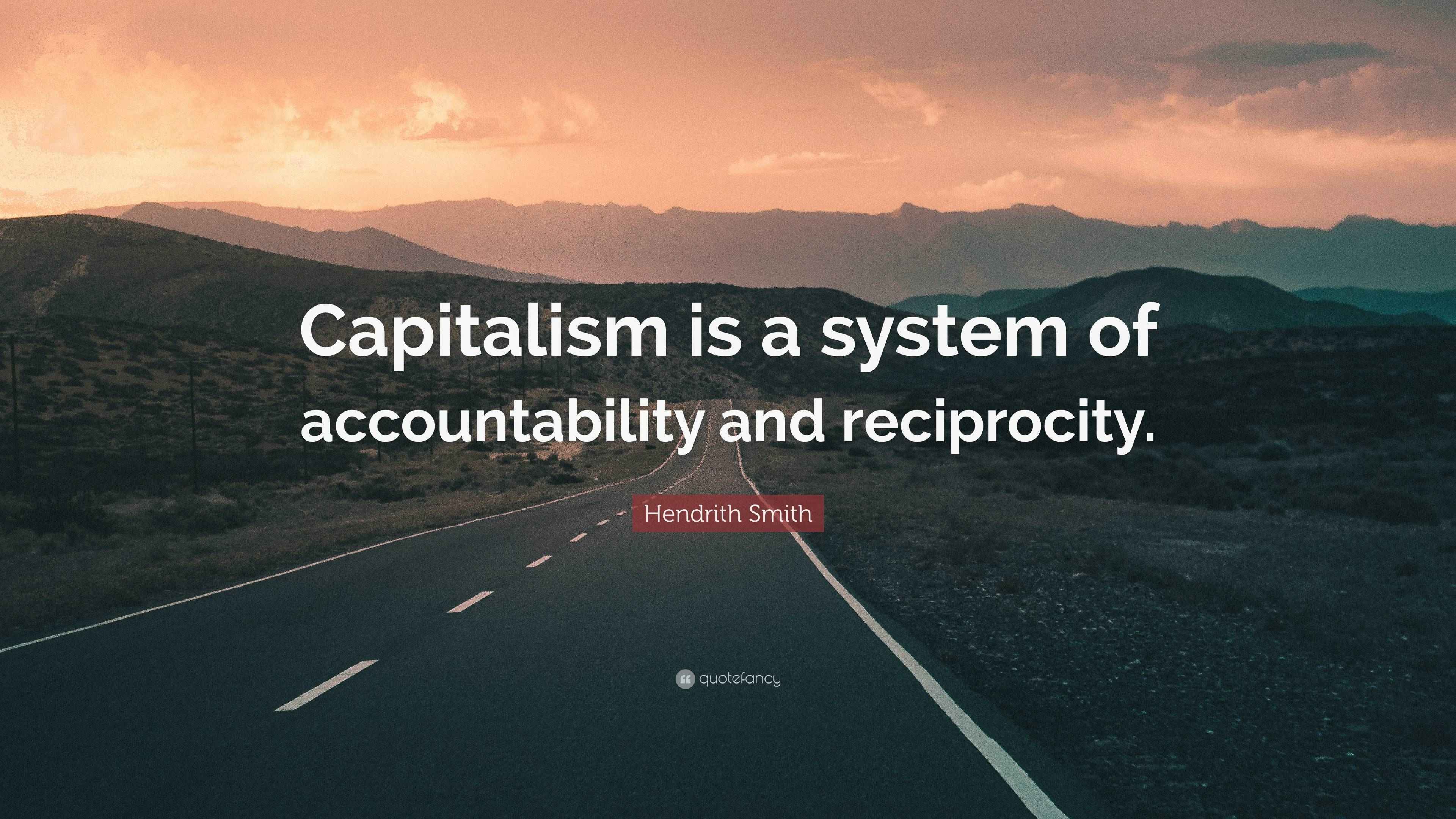 Hendrith Smith Quote: “Capitalism is a system of accountability and ...