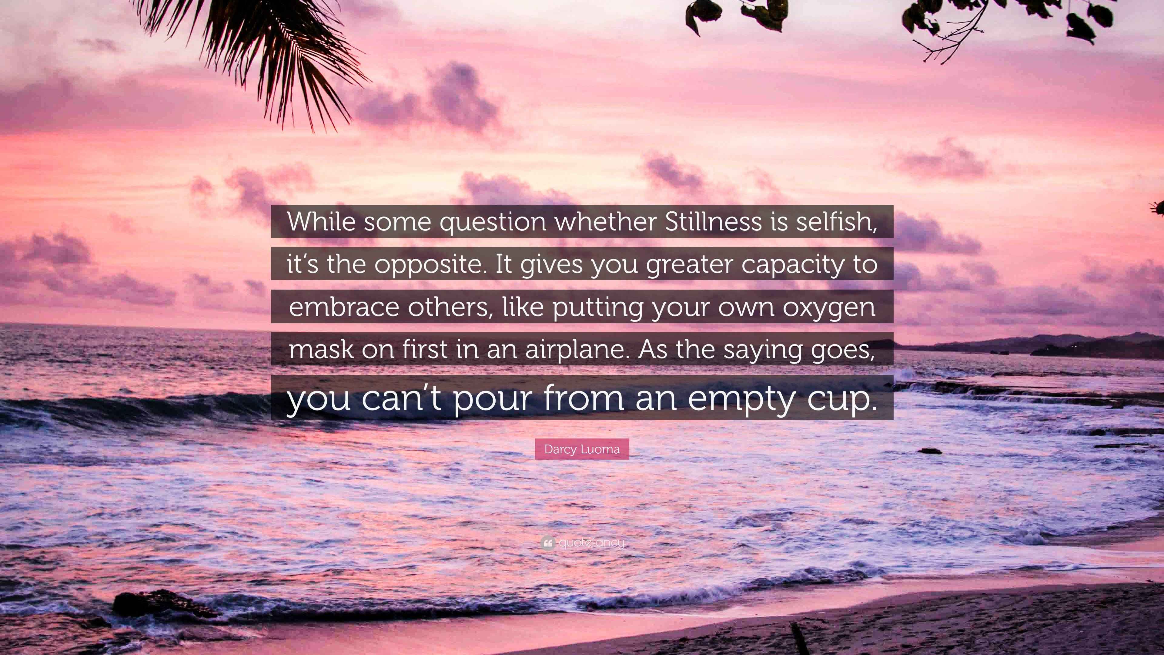 Darcy Luoma Quote: “While some question whether Stillness is selfish ...