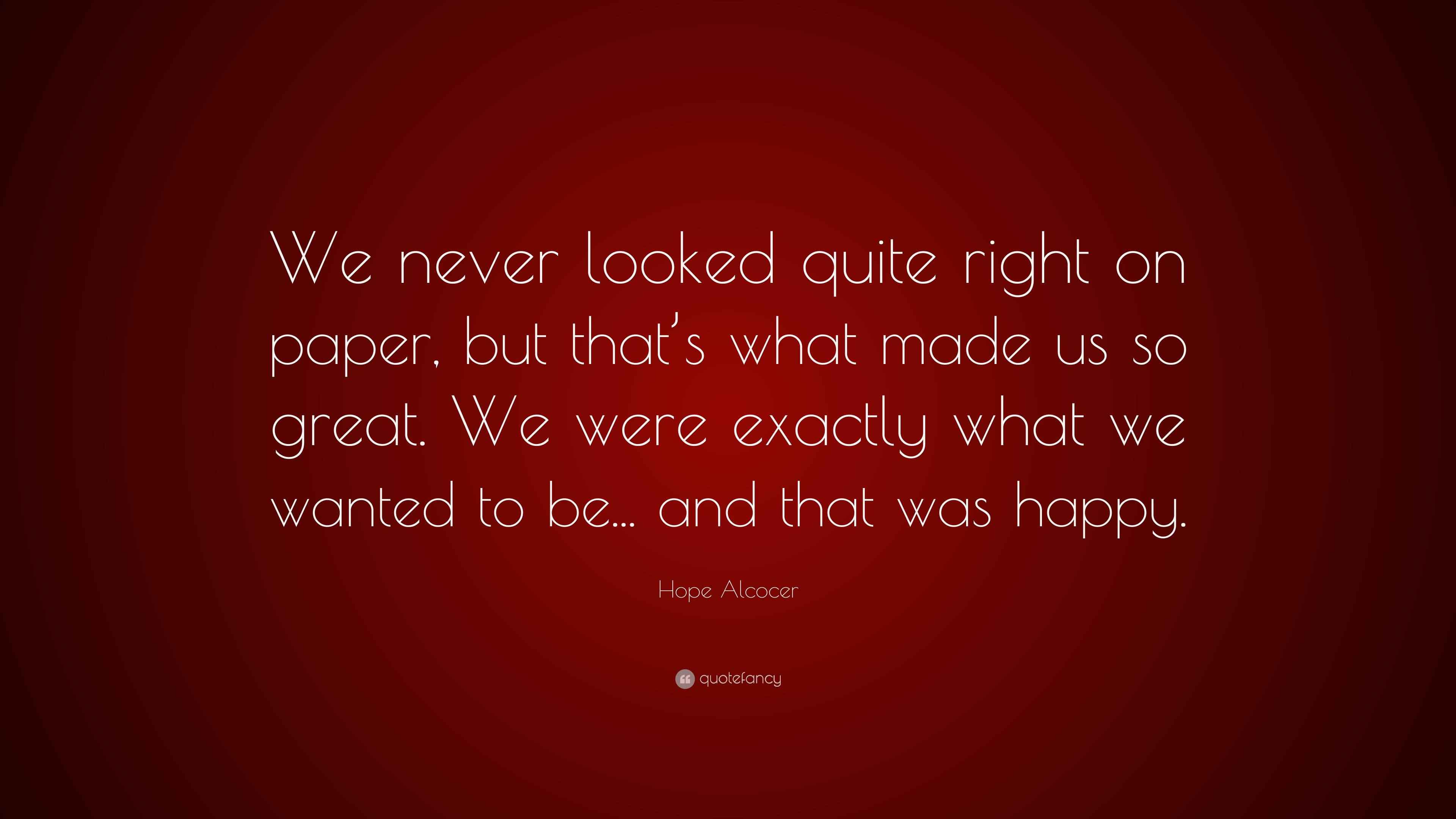 Hope Alcocer Quote: “We never looked quite right on paper, but that’s ...