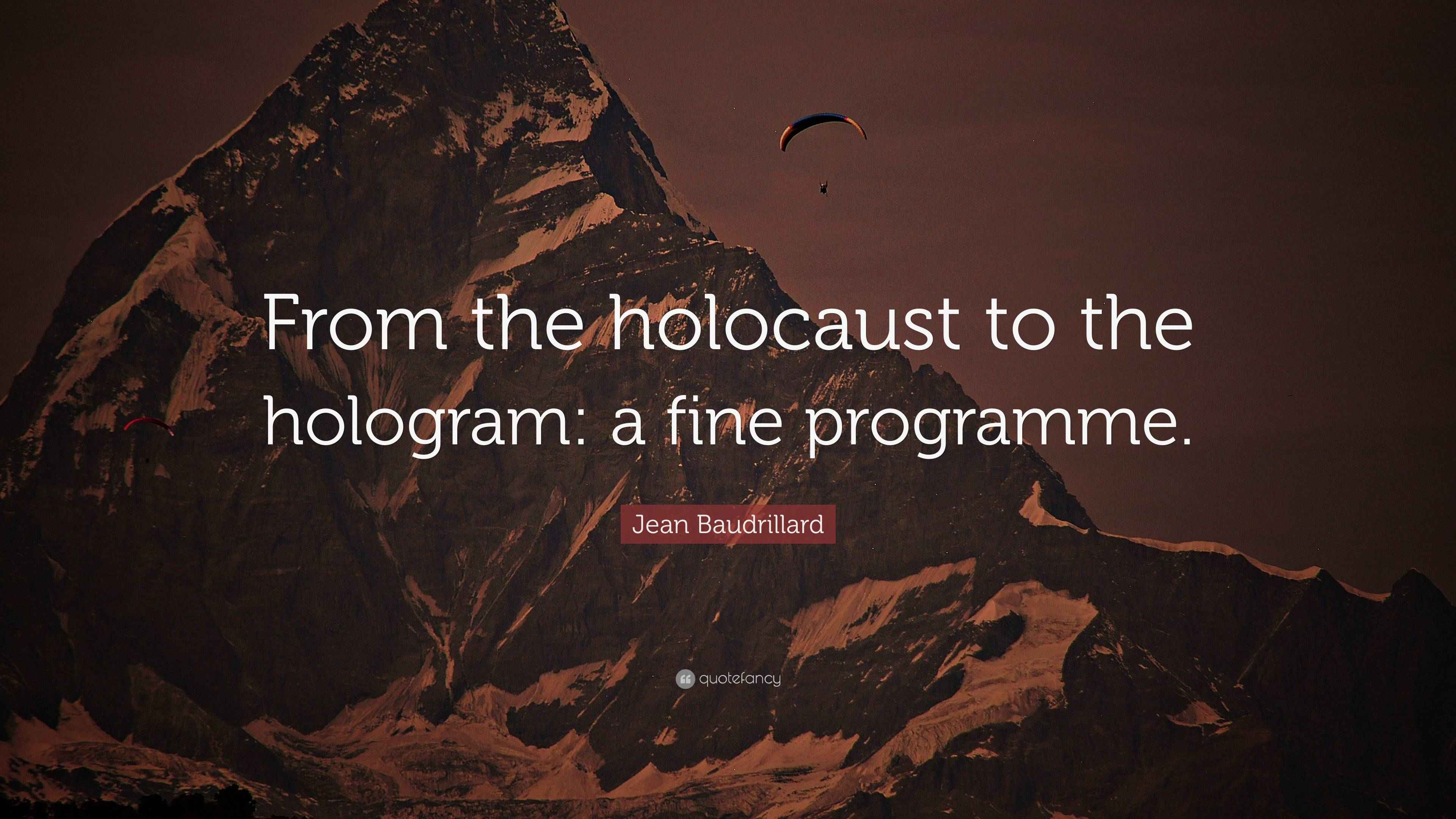 Jean Baudrillard Quote: “From the holocaust to the hologram: a fine ...