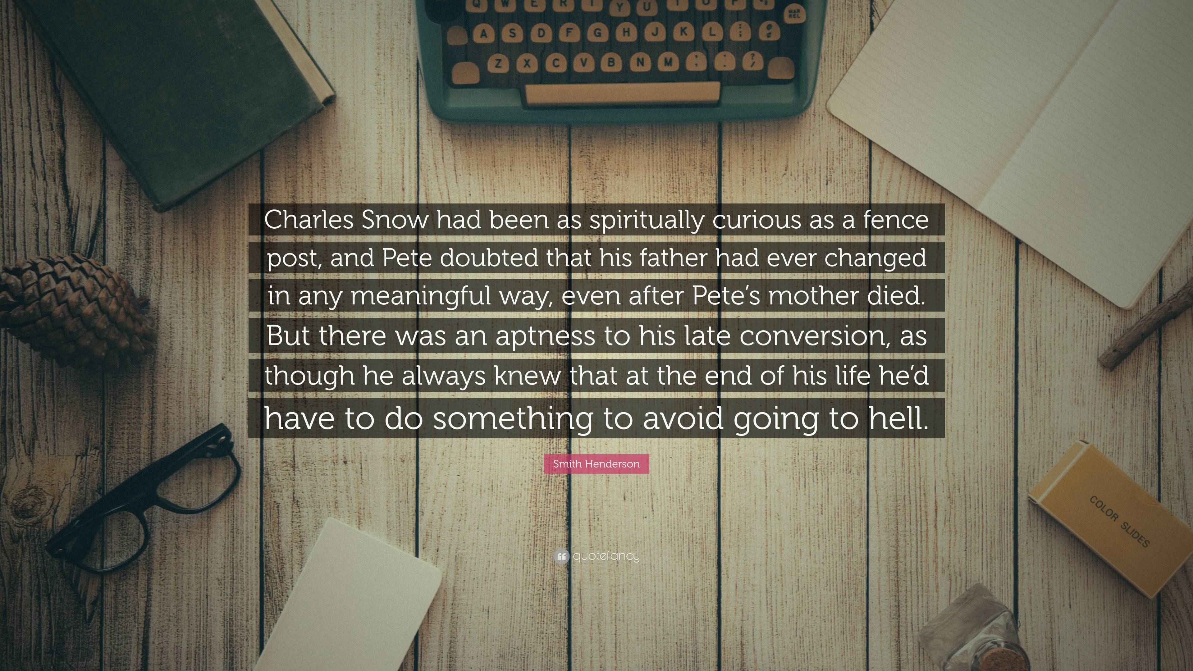 Smith Henderson Quote: “Charles Snow had been as spiritually curious as ...