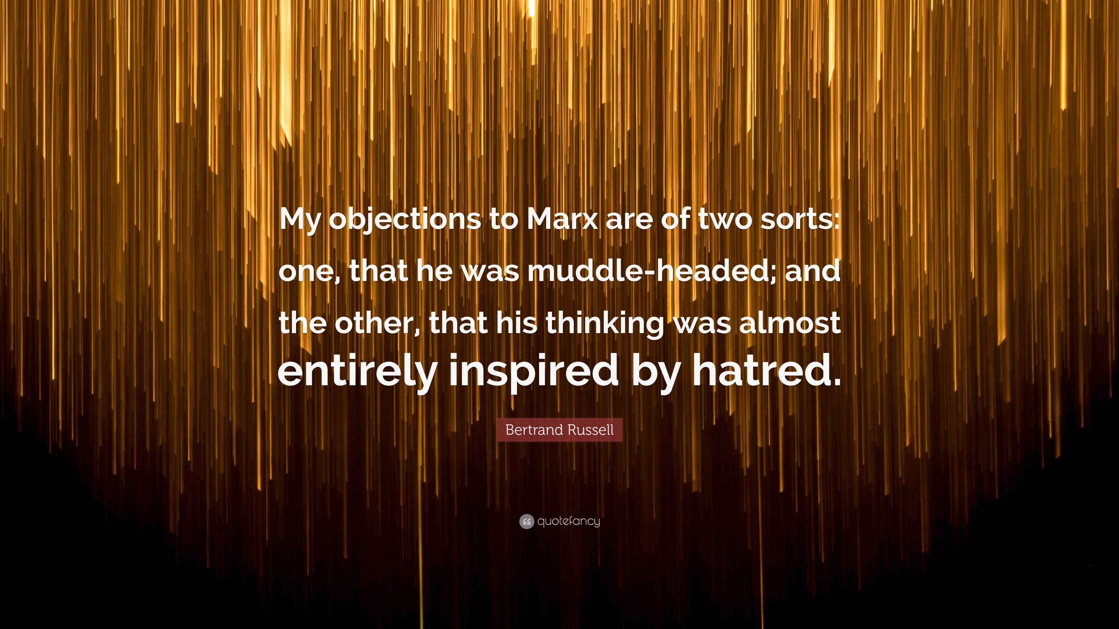 Bertrand Russell Quote: “My objections to Marx are of two sorts: one ...