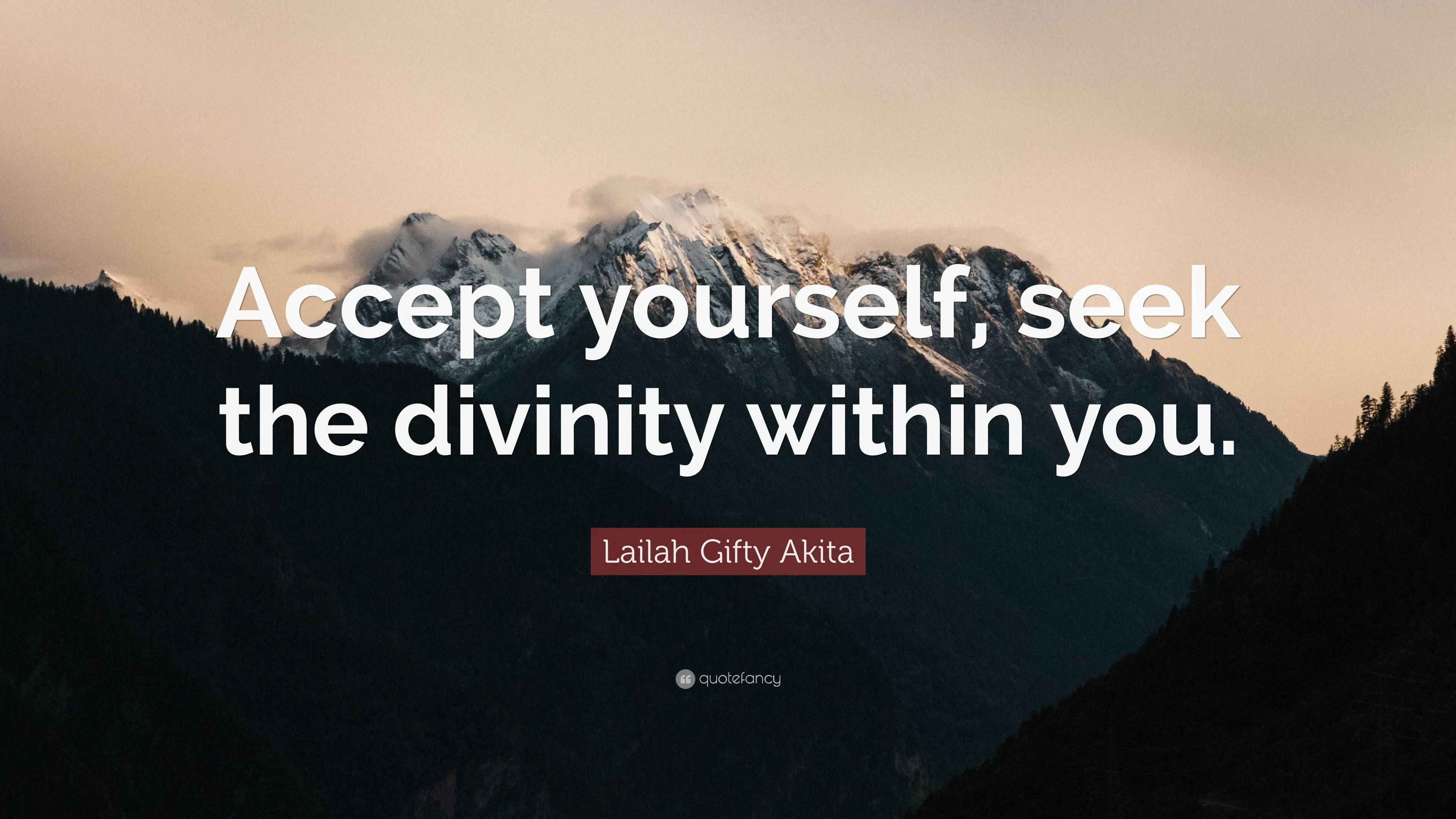 Lailah Gifty Akita Quote: “Accept yourself, seek the divinity within you.”