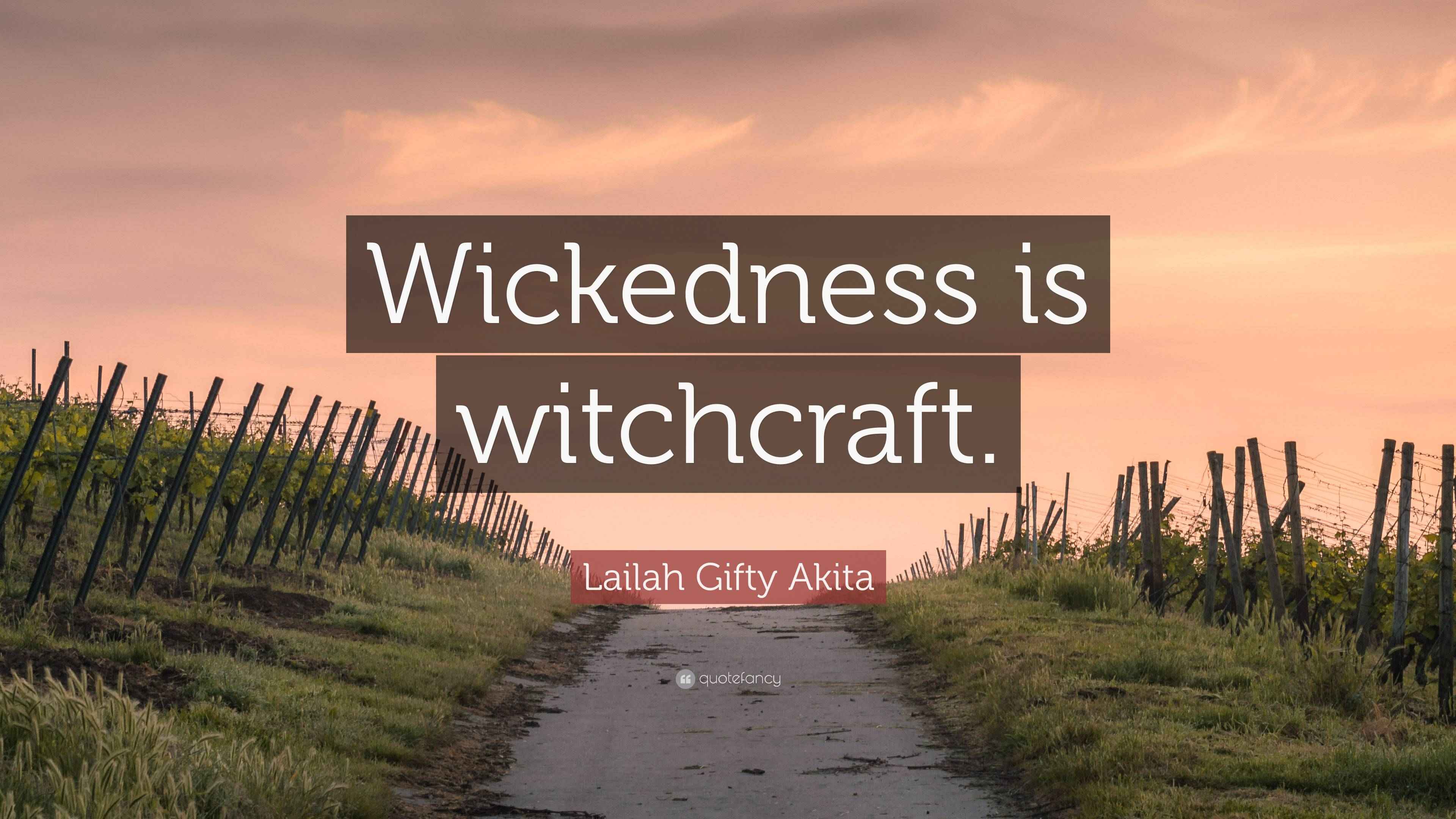 Lailah Gifty Akita Quote: “Wickedness is witchcraft.”