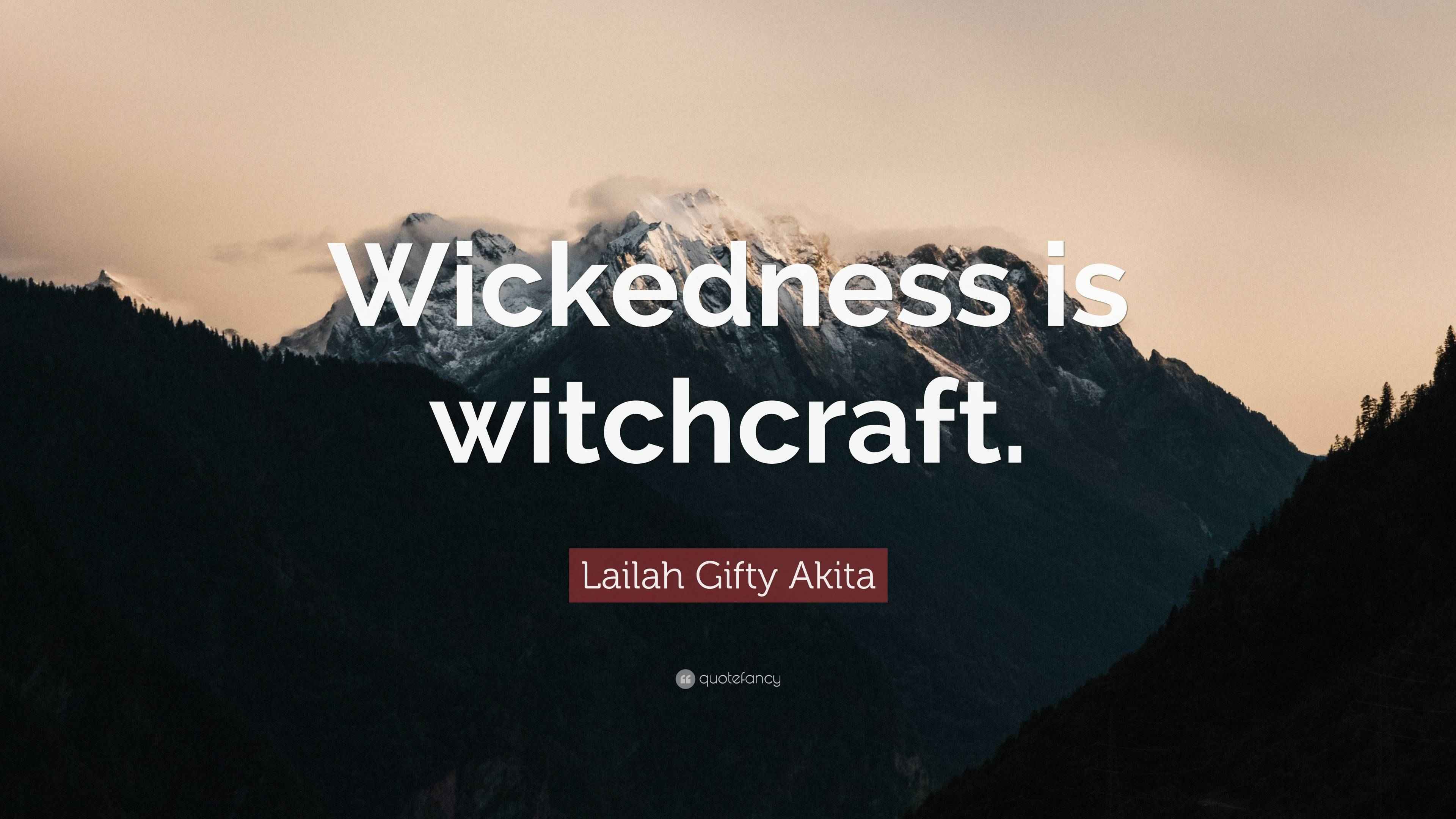 Lailah Gifty Akita Quote: “Wickedness is witchcraft.”