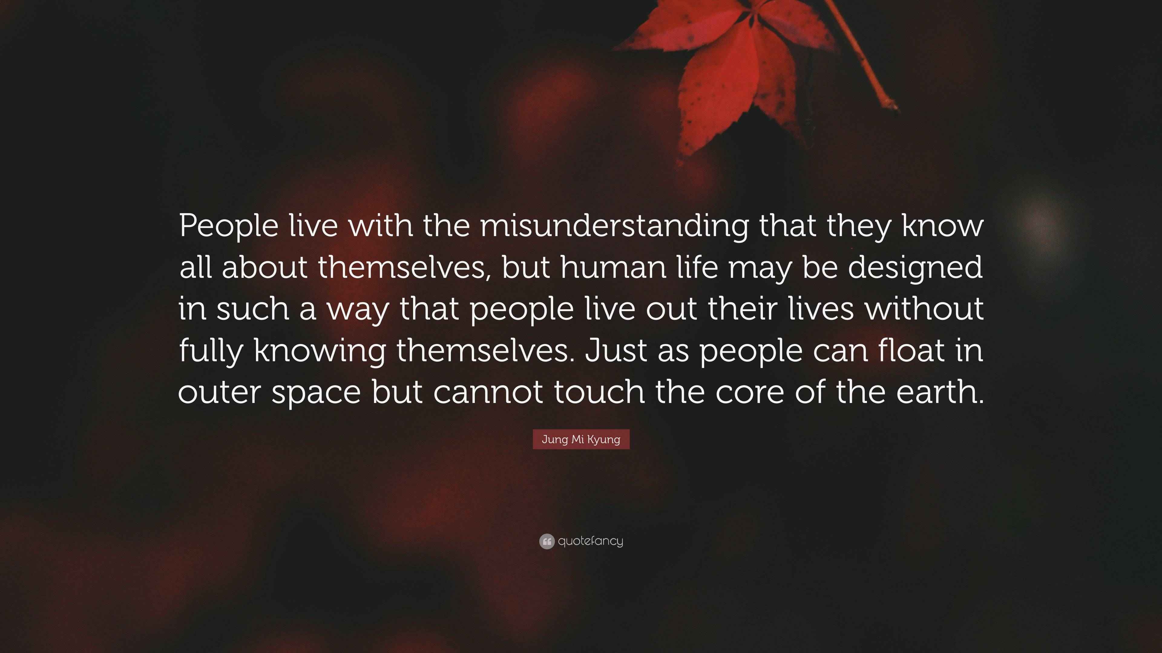 Jung Mi Kyung Quote: “People live with the misunderstanding that they ...