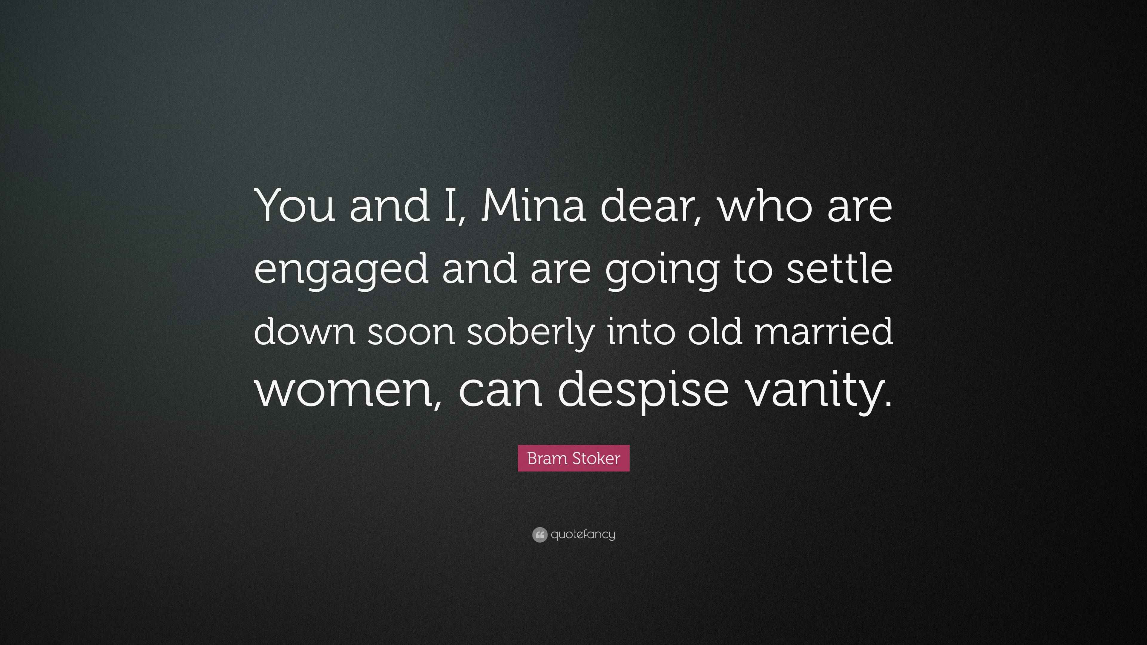 Bram Stoker Quote: “You and I, Mina dear, who are engaged and are going ...