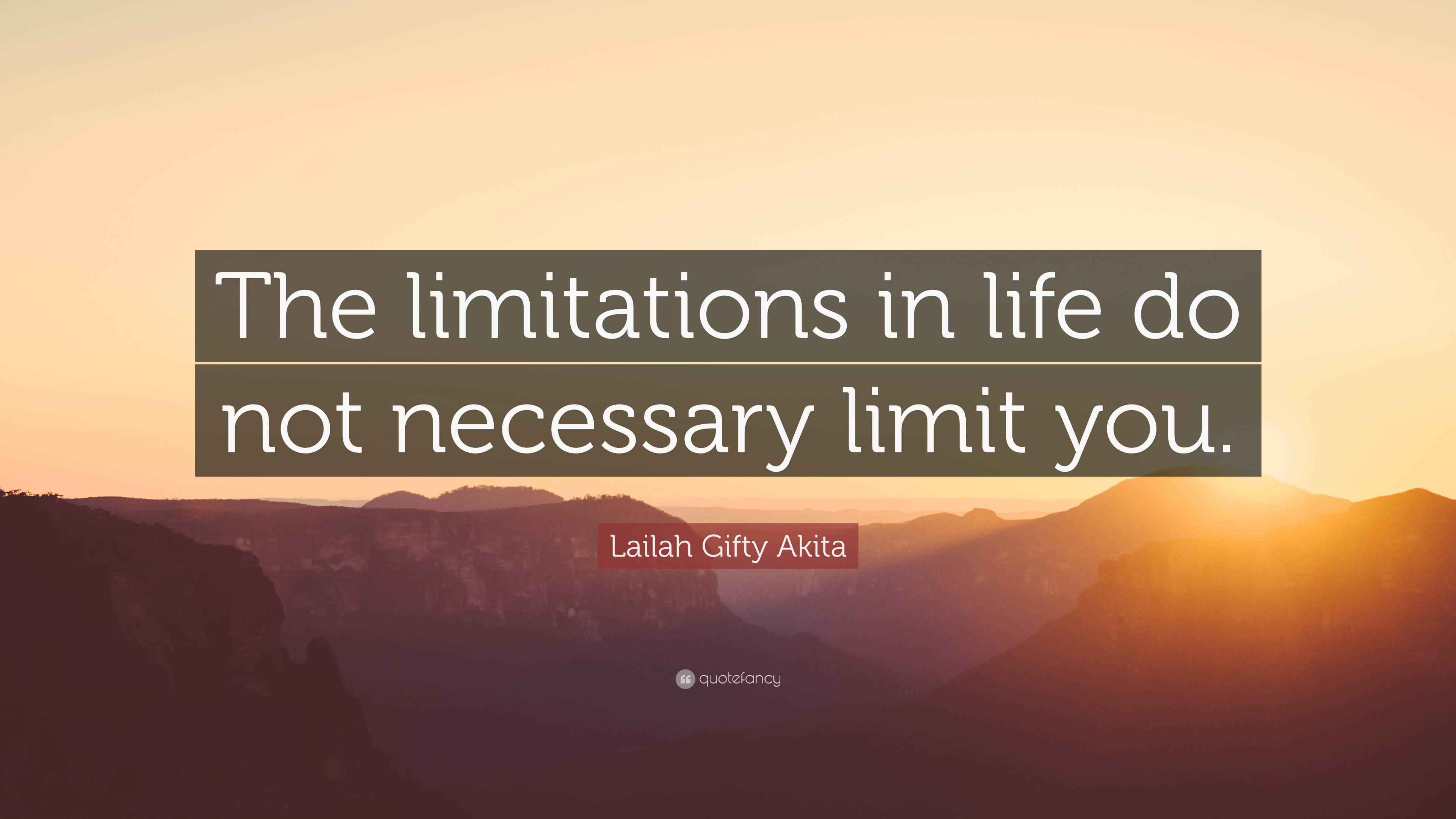 Lailah Gifty Akita Quote: “The limitations in life do not necessary ...