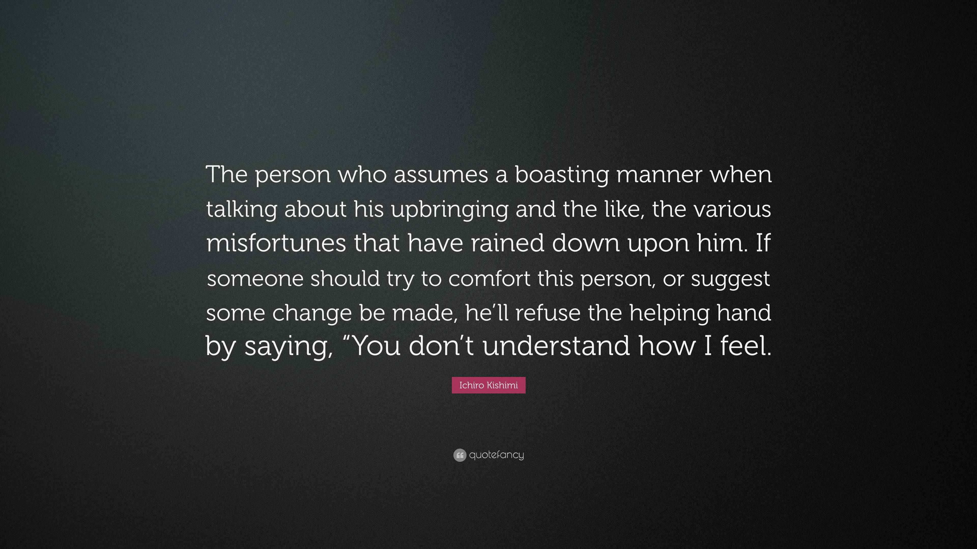 Ichiro Kishimi Quote: “The person who assumes a boasting manner when ...