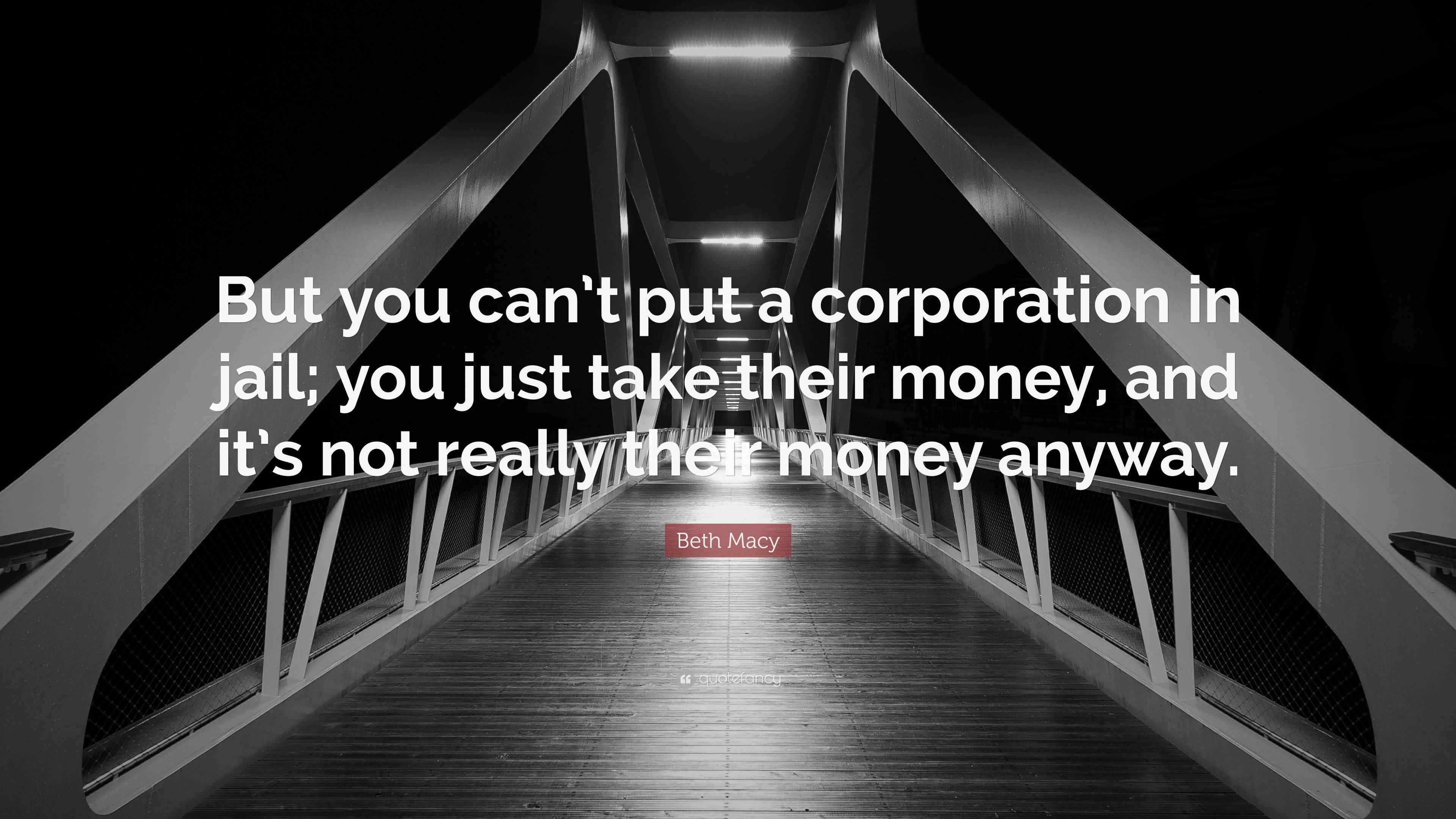 Beth Macy Quote: “But you can’t put a corporation in jail; you just ...