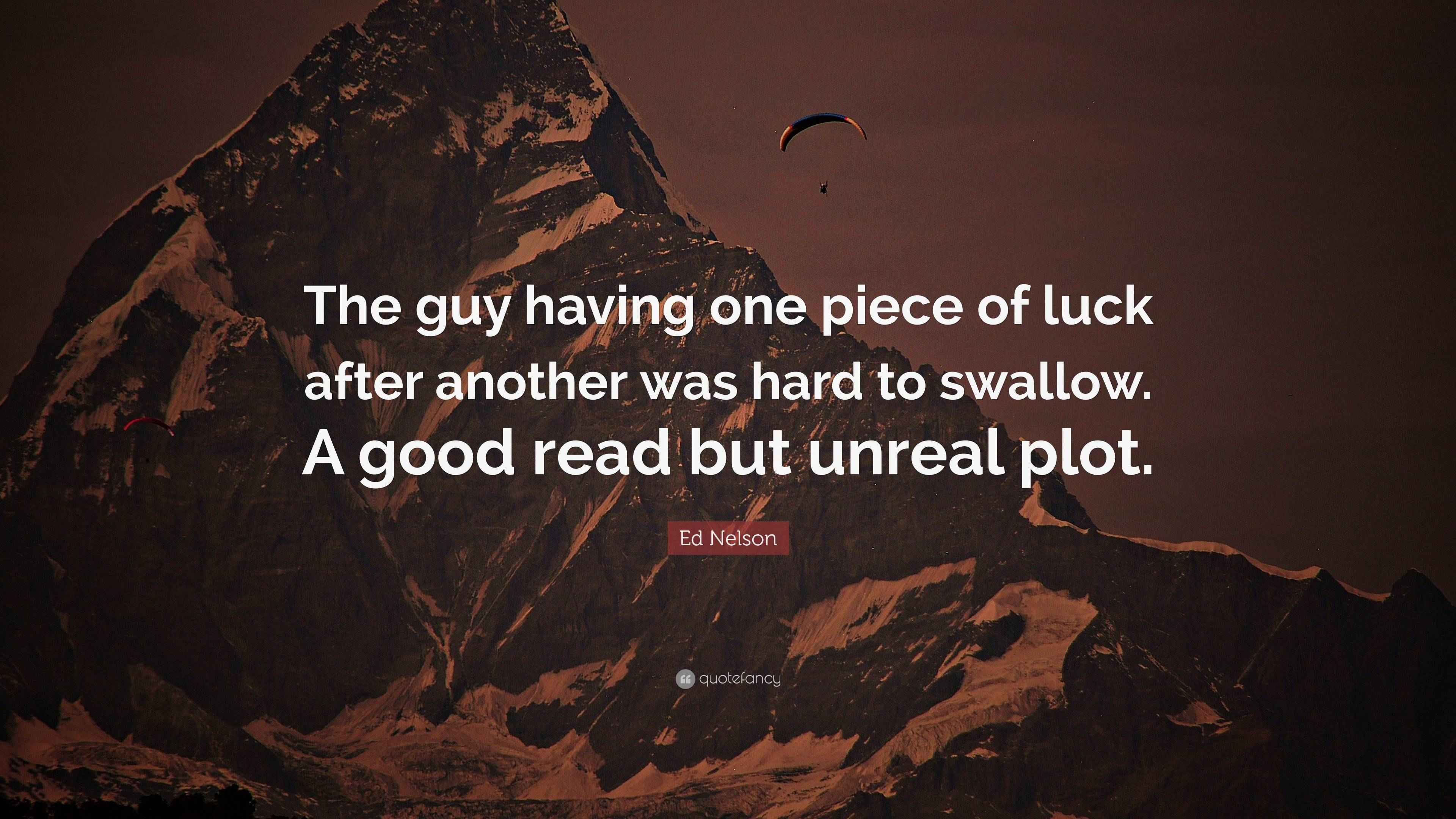Ed Nelson Quote: “The guy having one piece of luck after another was ...