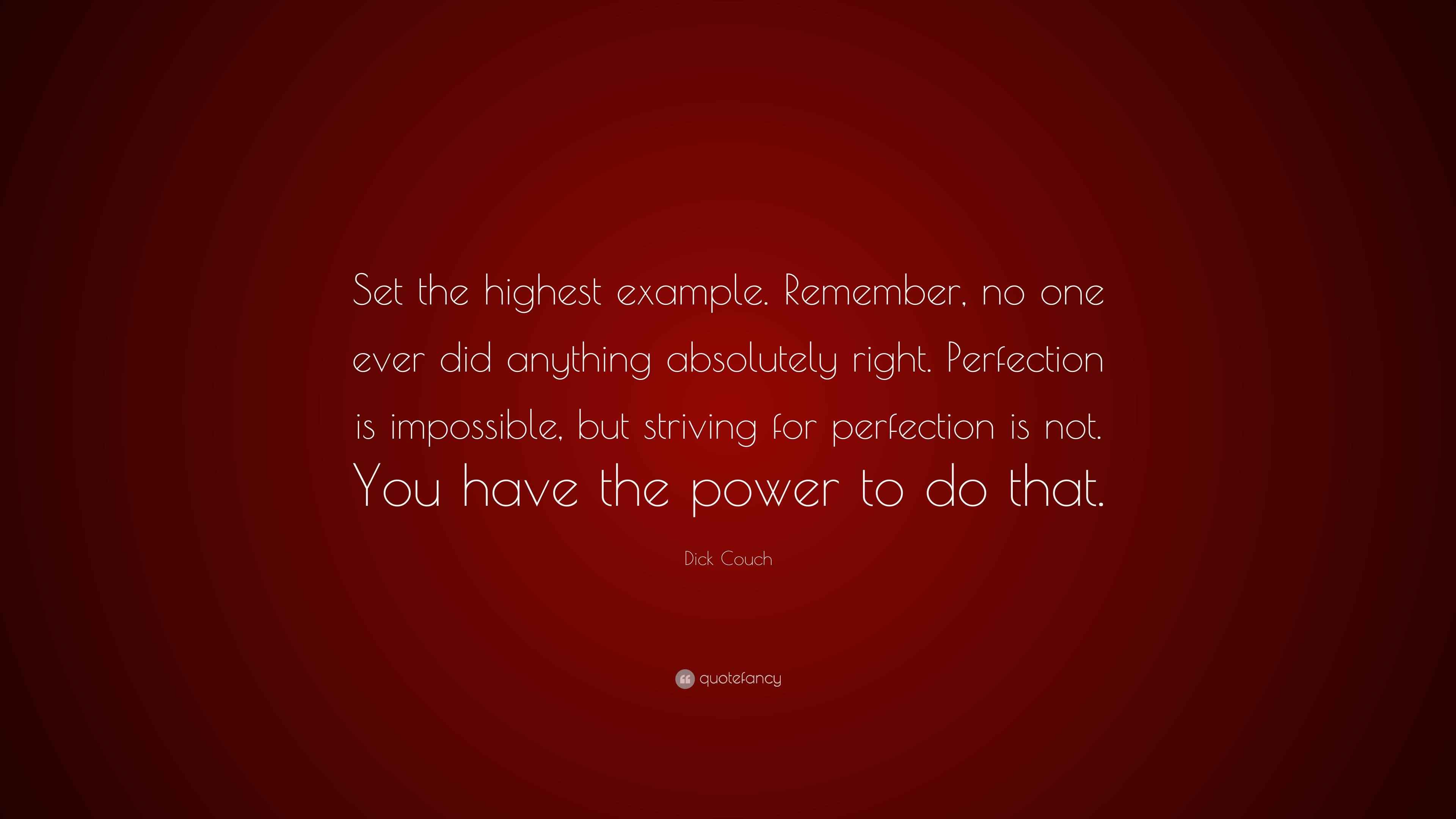Dick Couch Quote: “Set the highest example. Remember, no one ever did ...