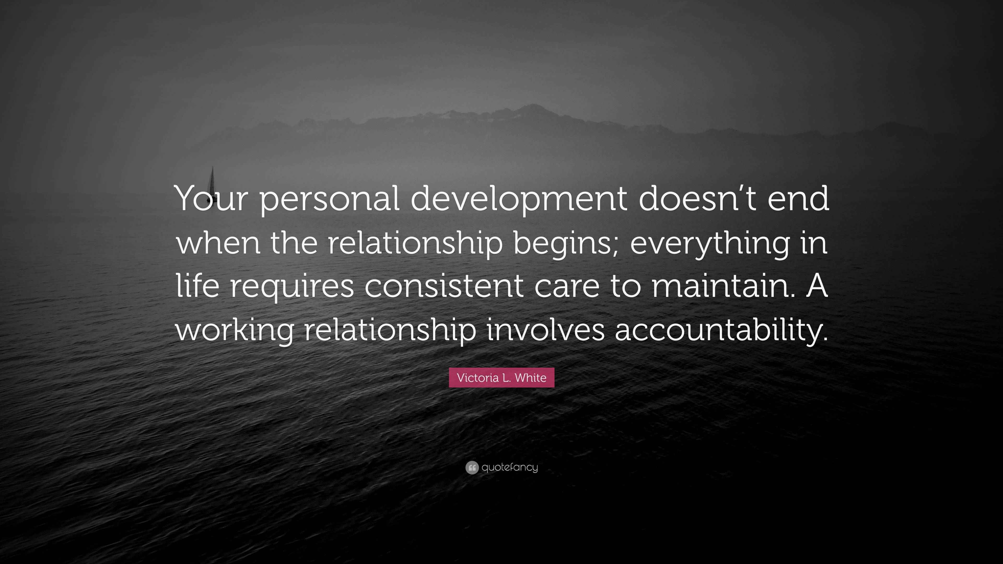 Victoria L. White Quote: “Your personal development doesn’t end when ...