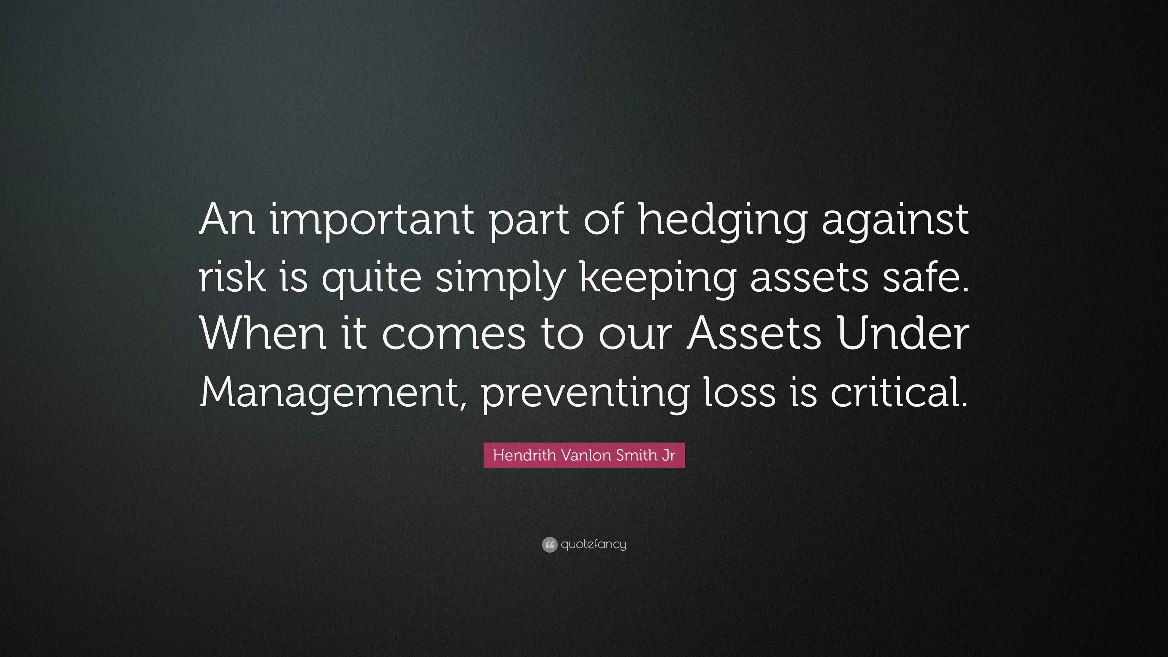 Hendrith Vanlon Smith Jr Quote: “An important part of hedging against ...