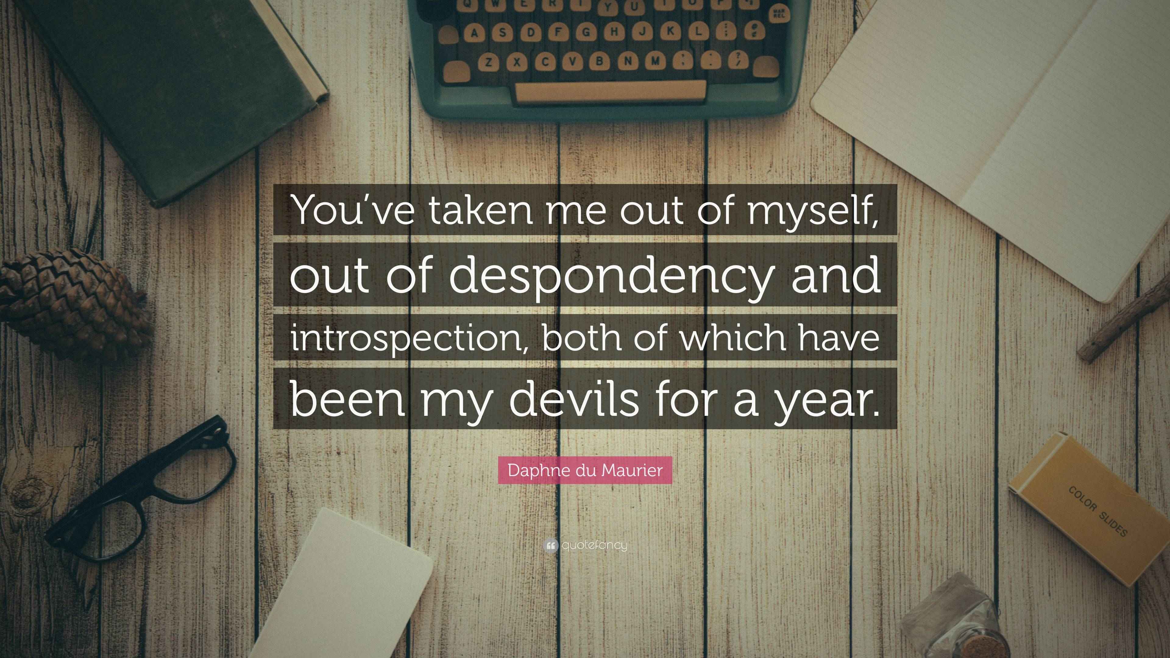 Daphne du Maurier Quote: “You’ve taken me out of myself, out of ...