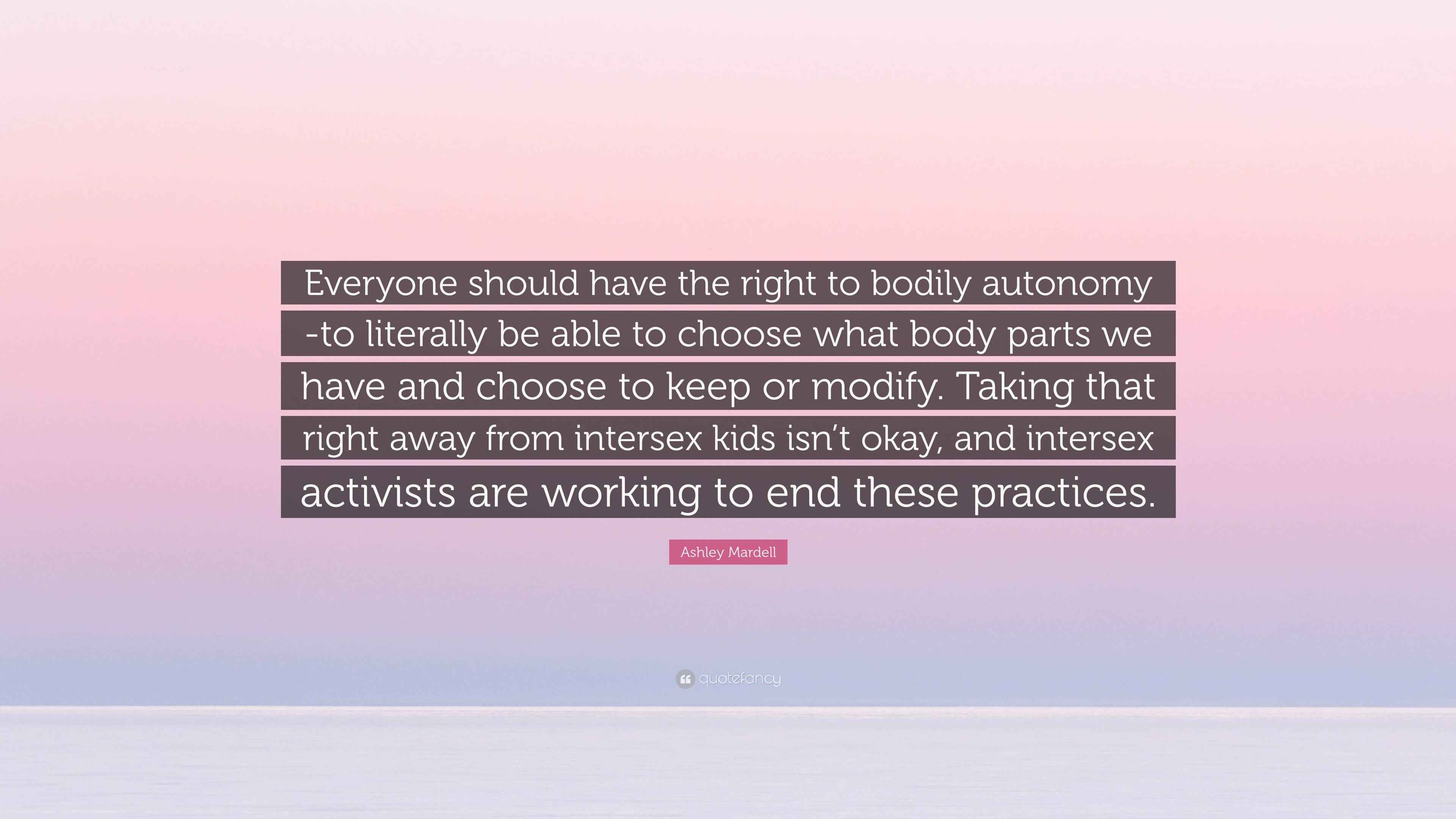 Ashley Mardell Quote: “Everyone should have the right to bodily ...