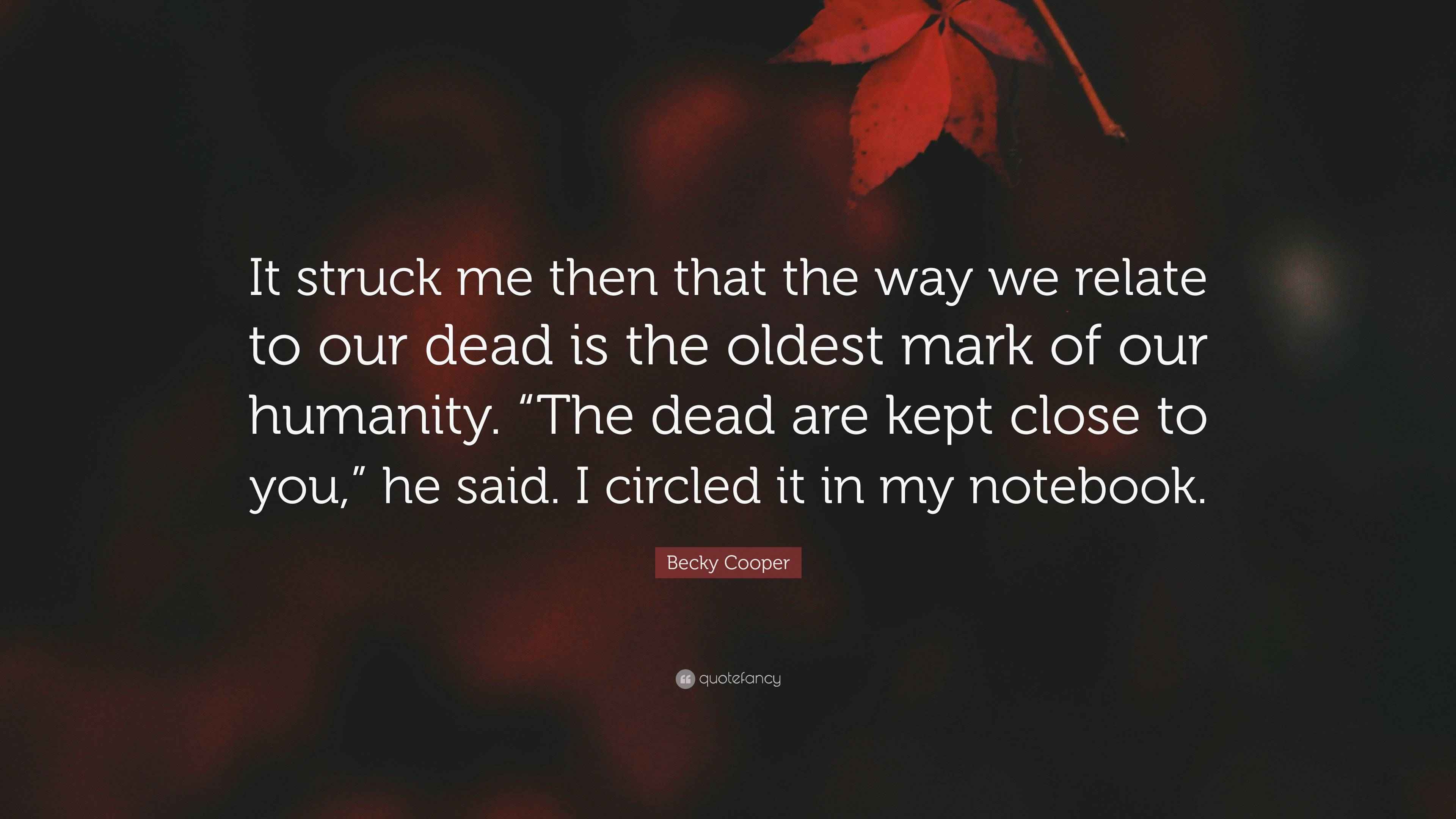 Becky Cooper Quote: “It struck me then that the way we relate to our ...