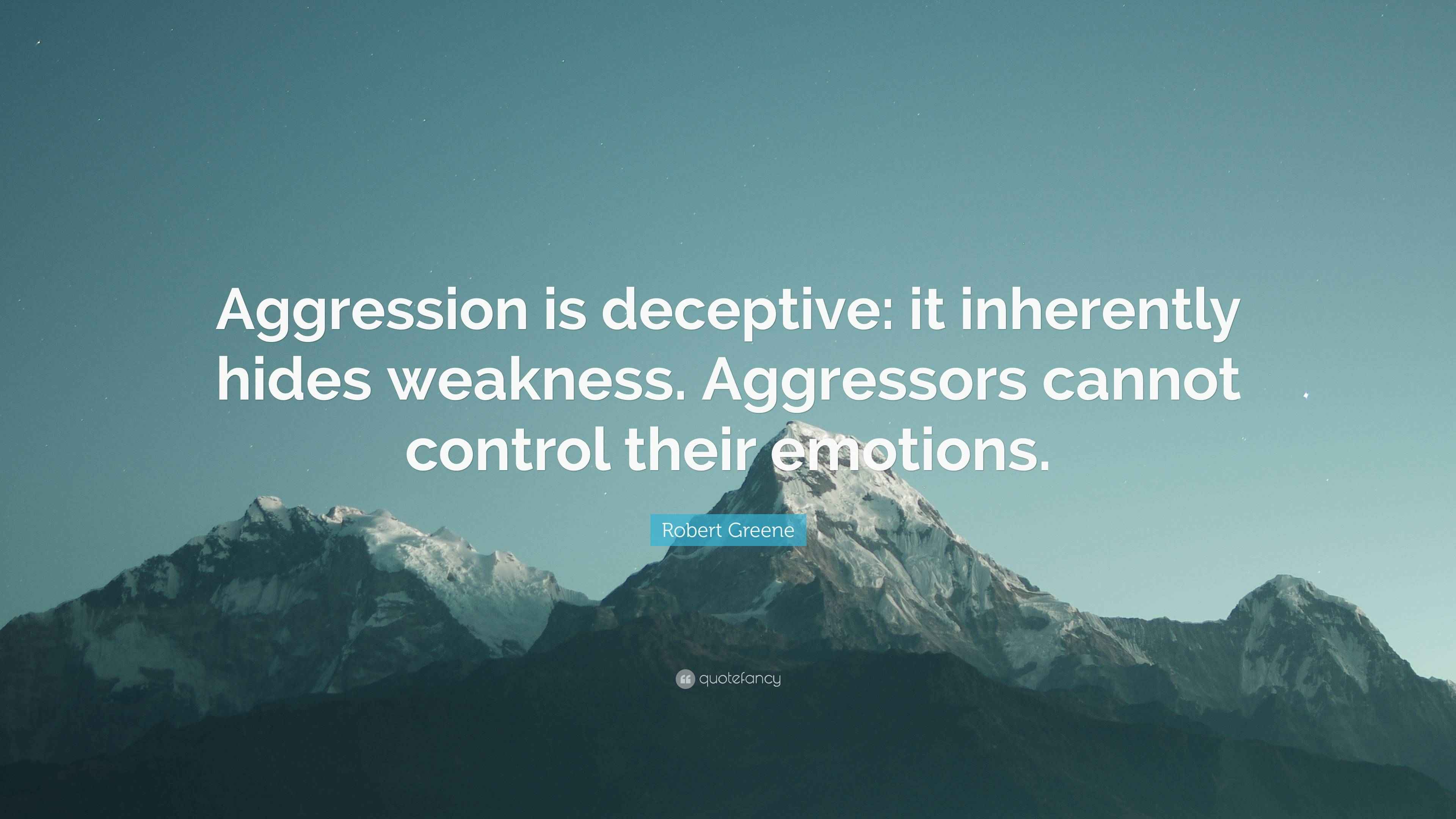 Robert Greene Quote: “Aggression is deceptive: it inherently hides ...
