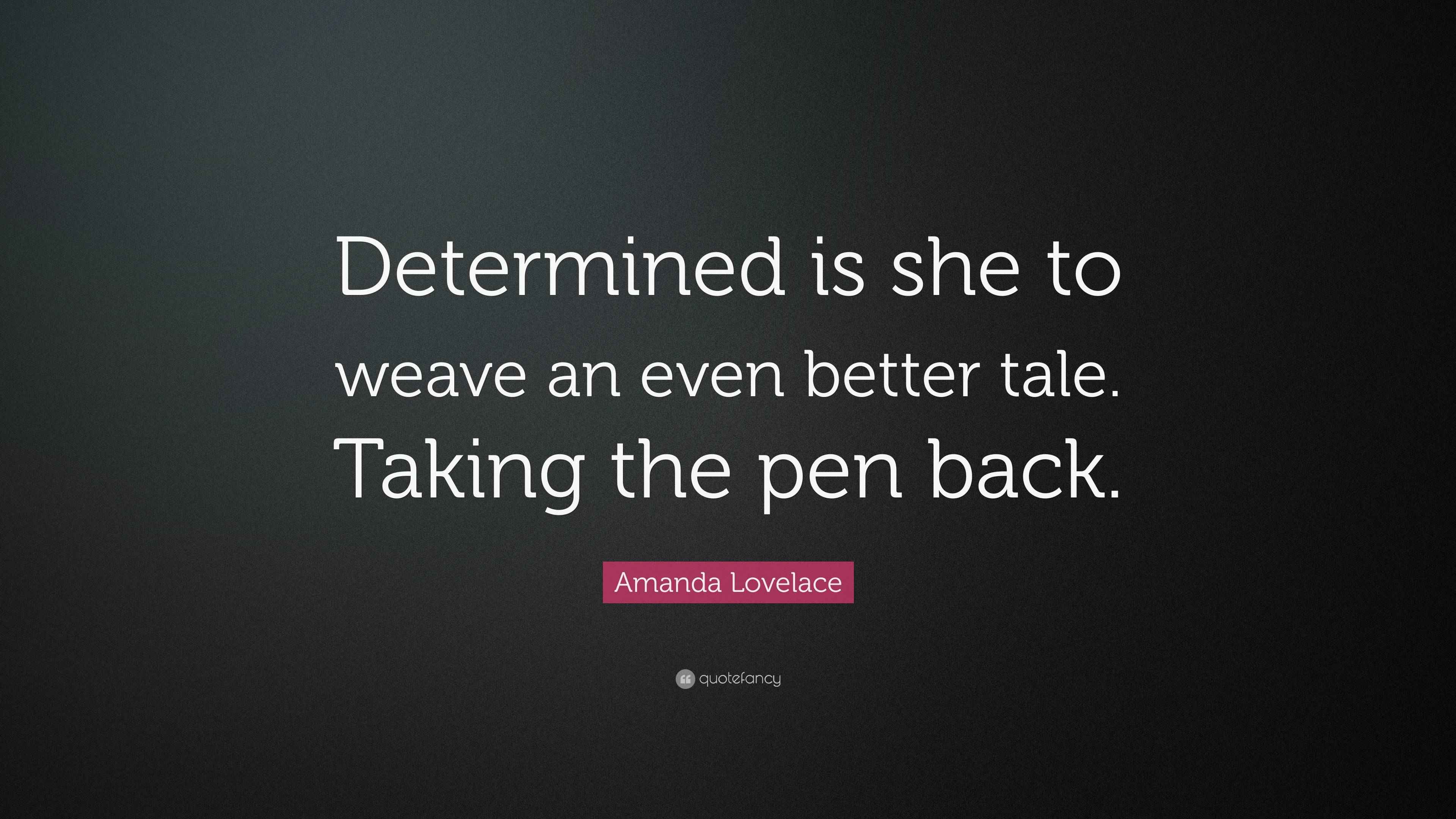 Amanda Lovelace Quote: “Determined is she to weave an even better tale ...