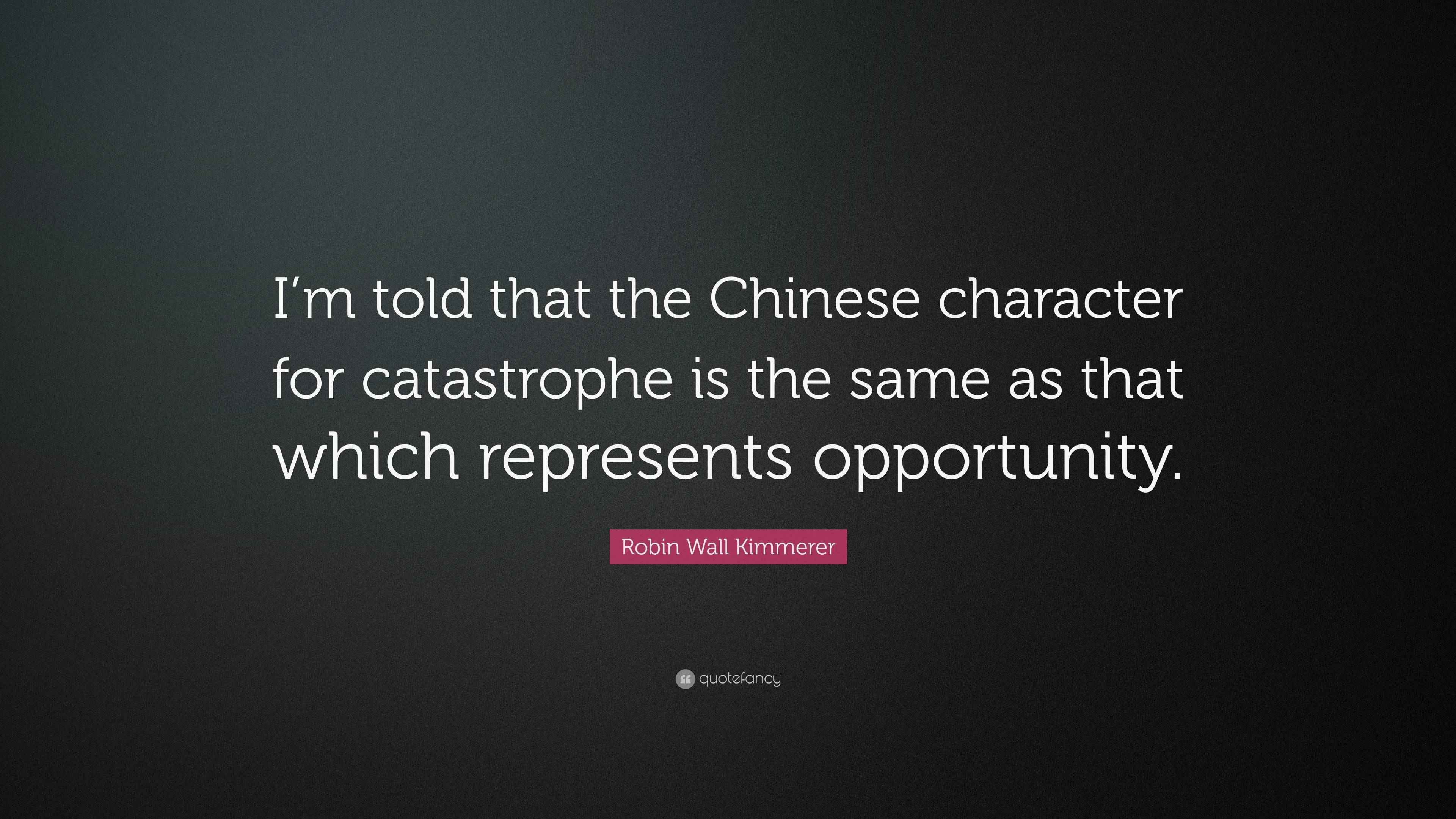 Robin Wall Kimmerer Quote: “I’m told that the Chinese character for ...