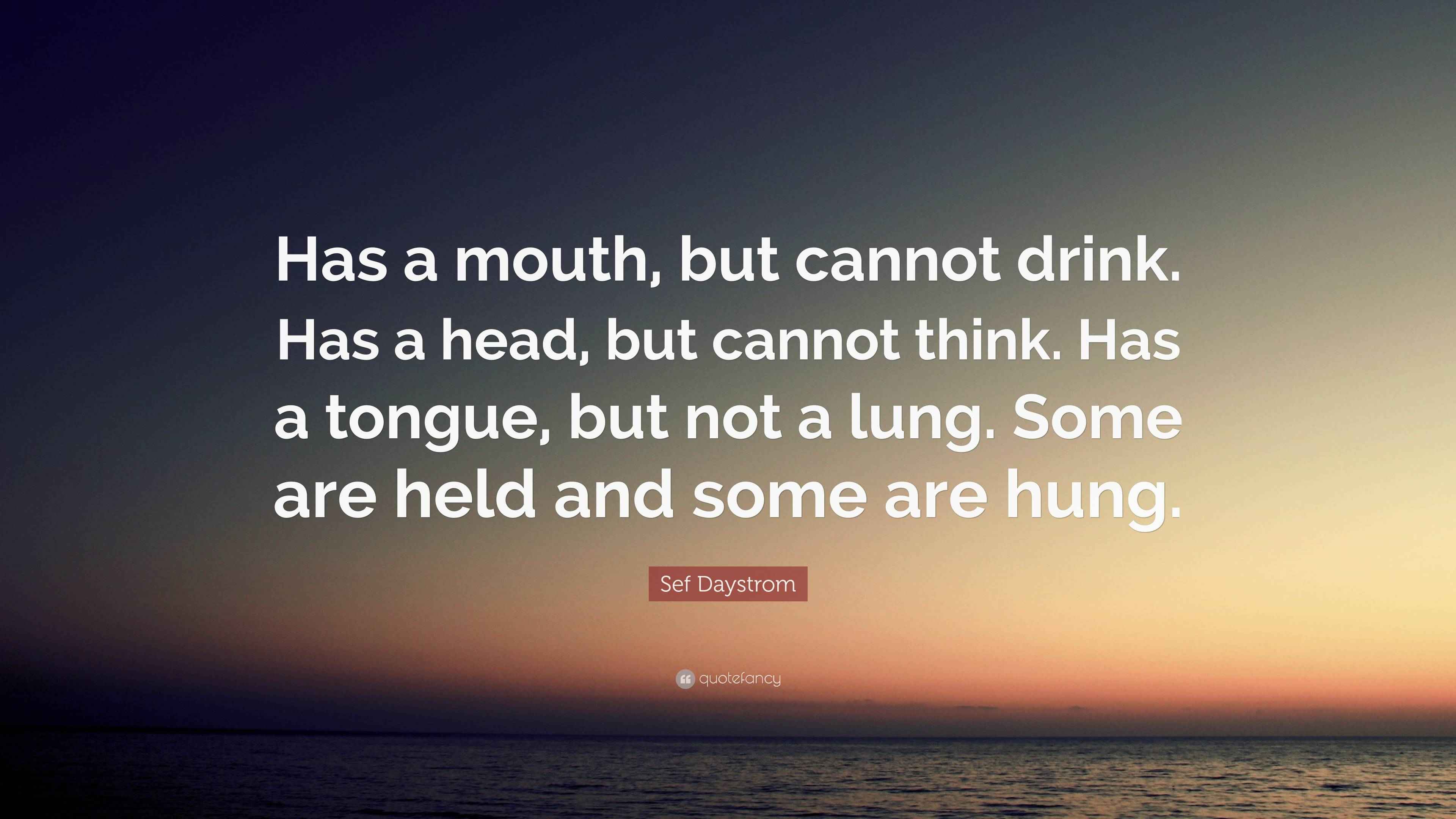 Sef Daystrom Quote: “Has a mouth, but cannot drink. Has a head, but ...