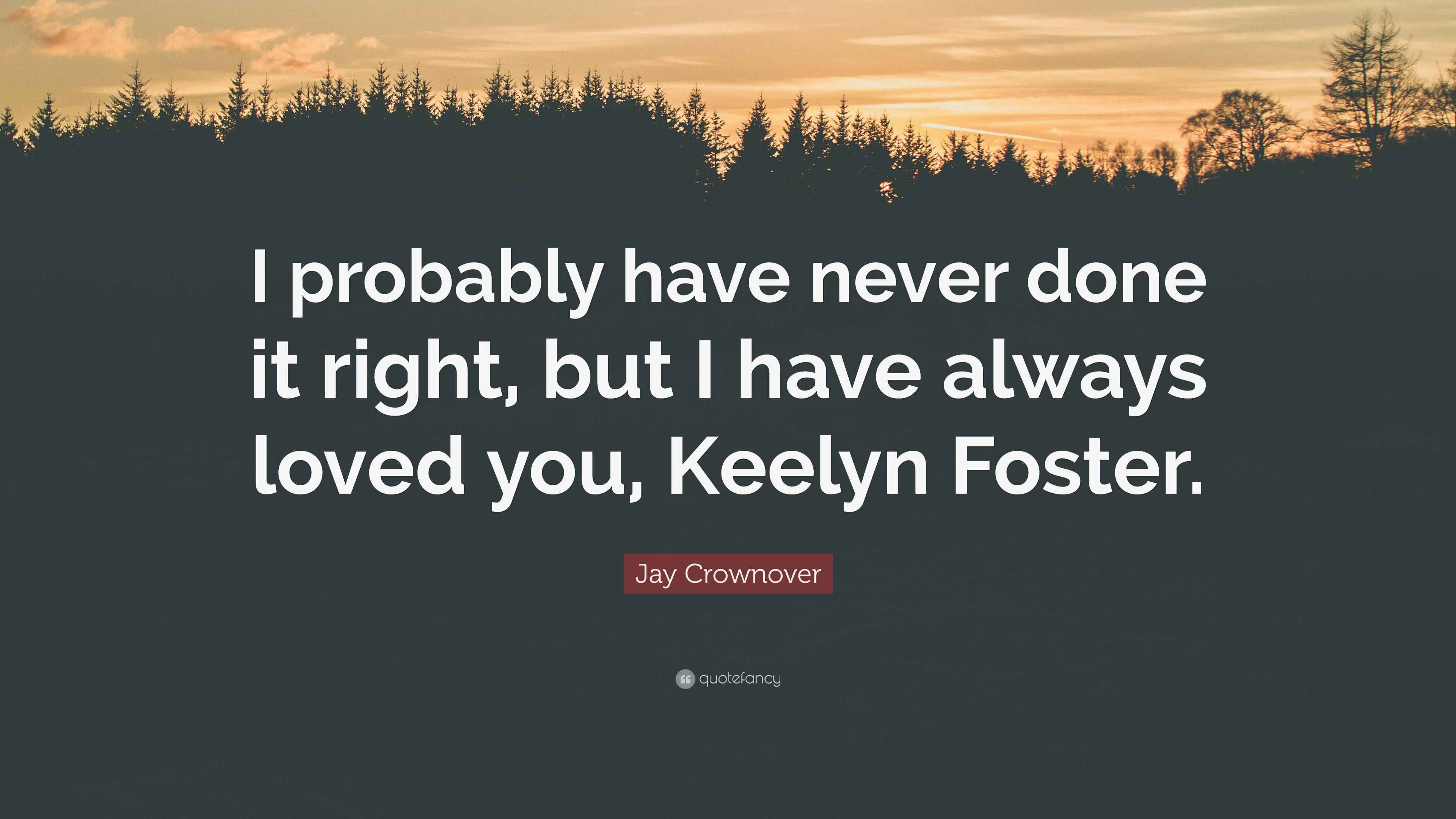 Jay Crownover Quote: “I probably have never done it right, but I have ...