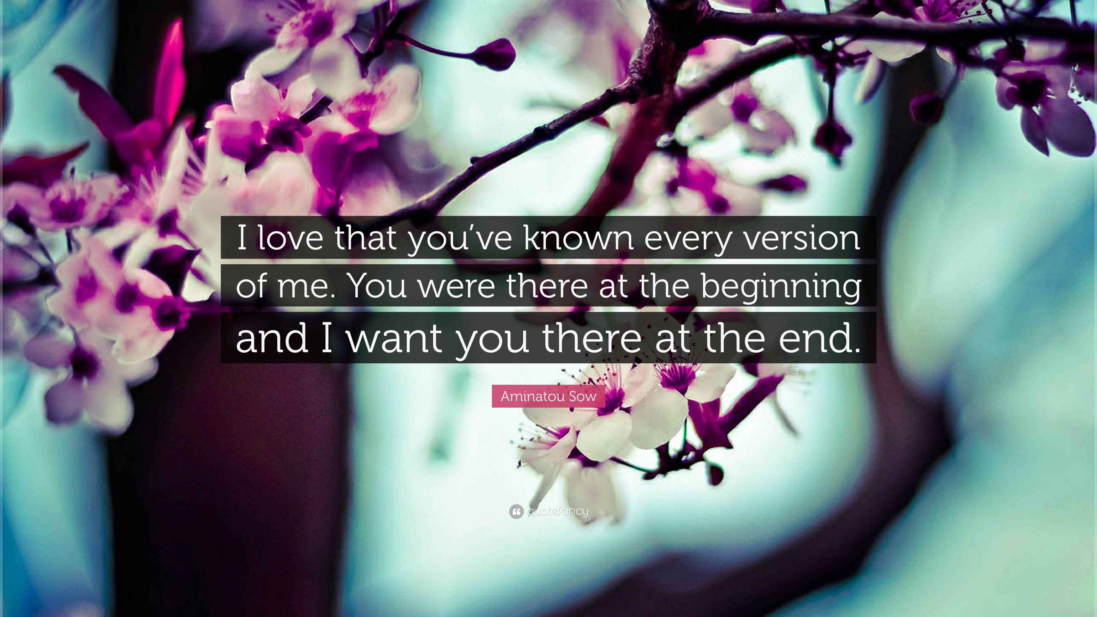 Aminatou Sow Quote: “I love that you’ve known every version of me. You ...