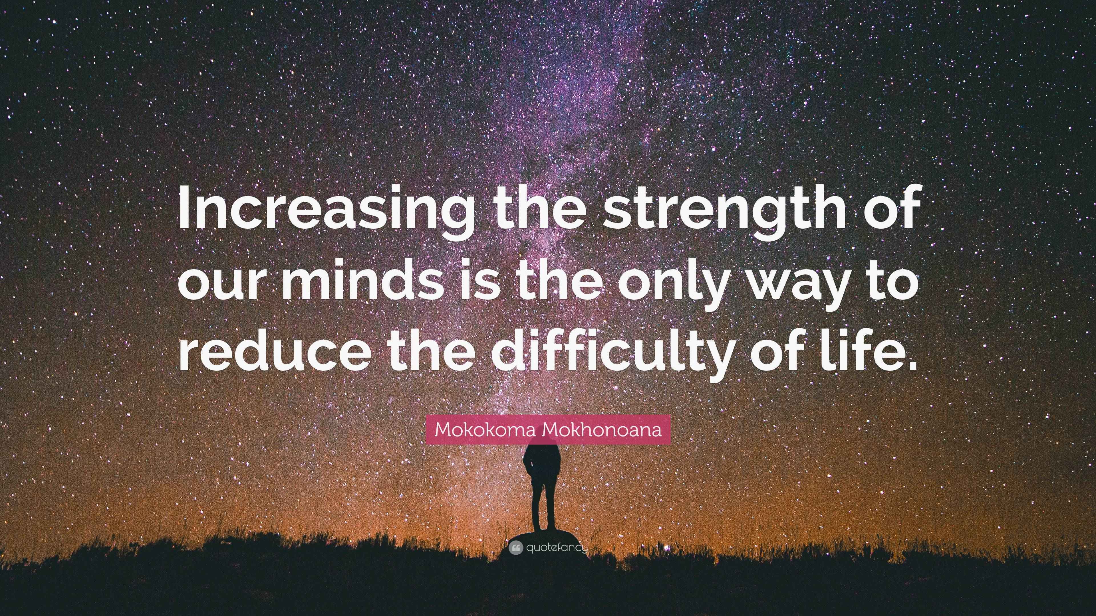 Mokokoma Mokhonoana Quote: “Increasing the strength of our minds is the ...