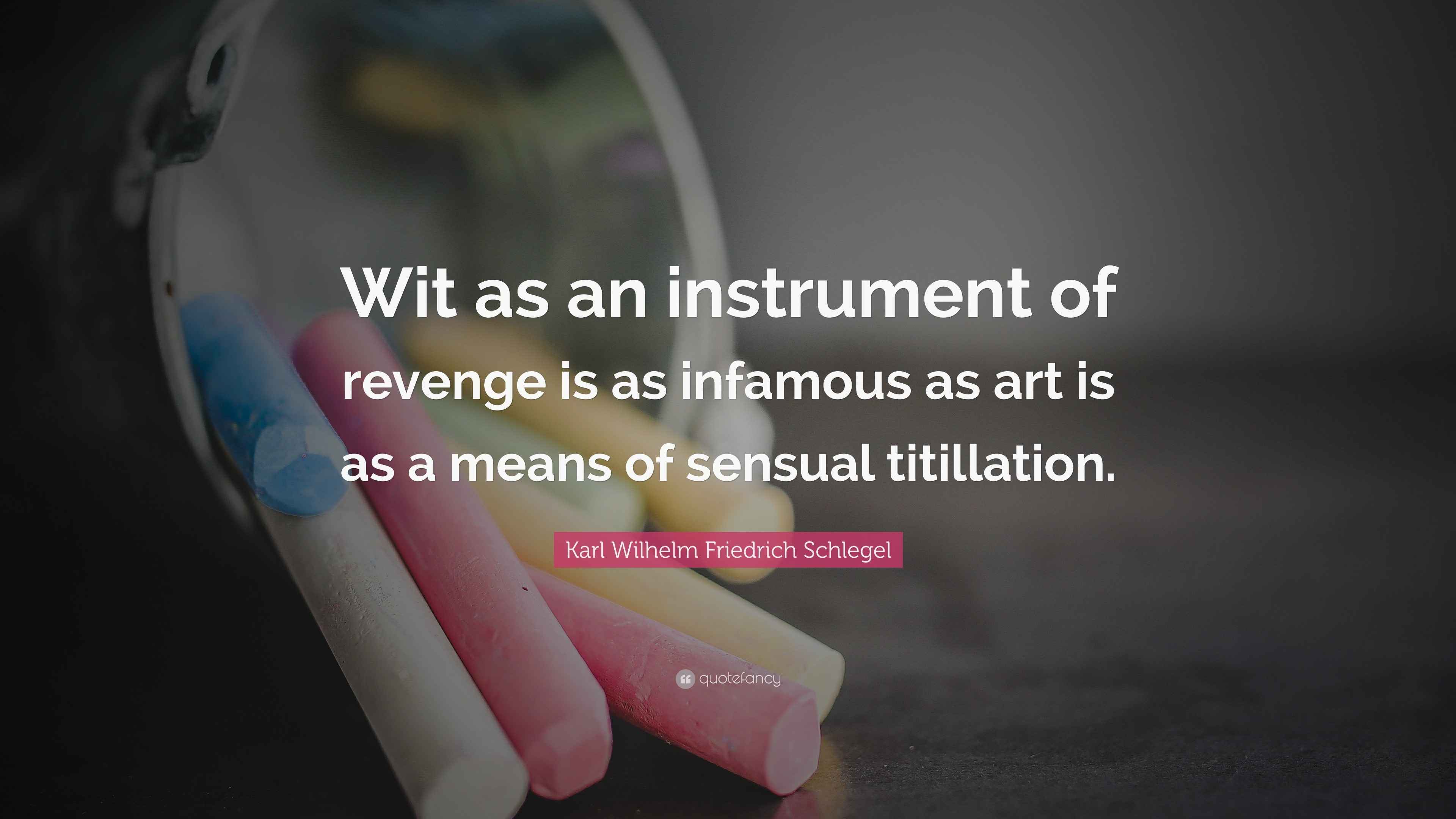 Karl Wilhelm Friedrich Schlegel Quote: “Wit as an instrument of revenge ...