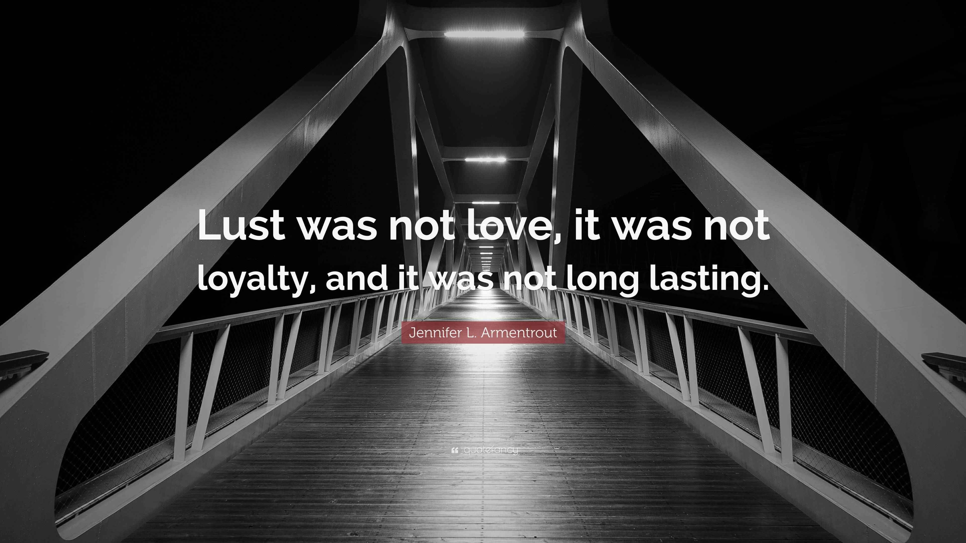 Jennifer L. Armentrout Quote: “Lust was not love, it was not loyalty ...