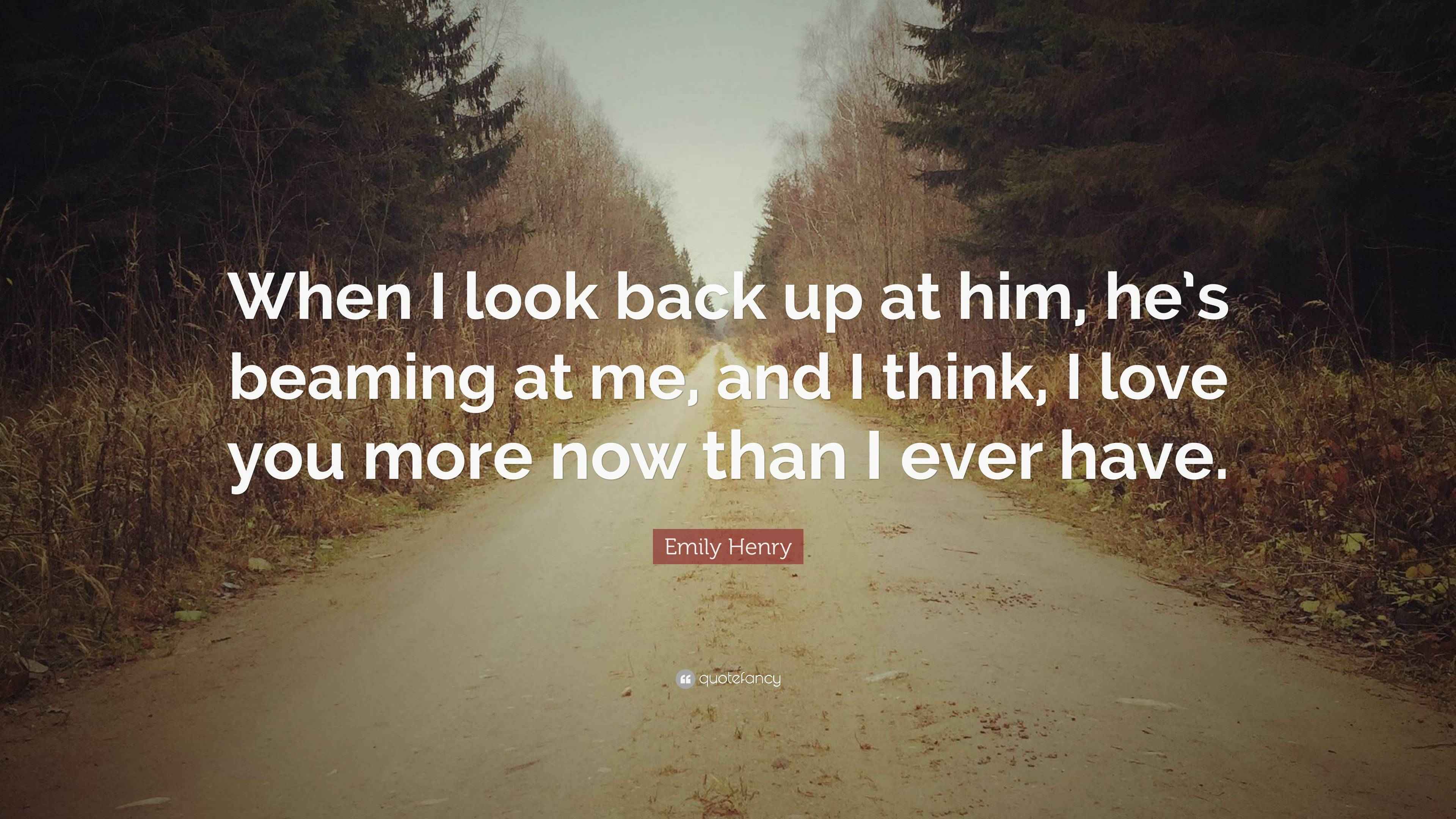 Emily Henry Quote: “When I look back up at him, he’s beaming at me, and ...