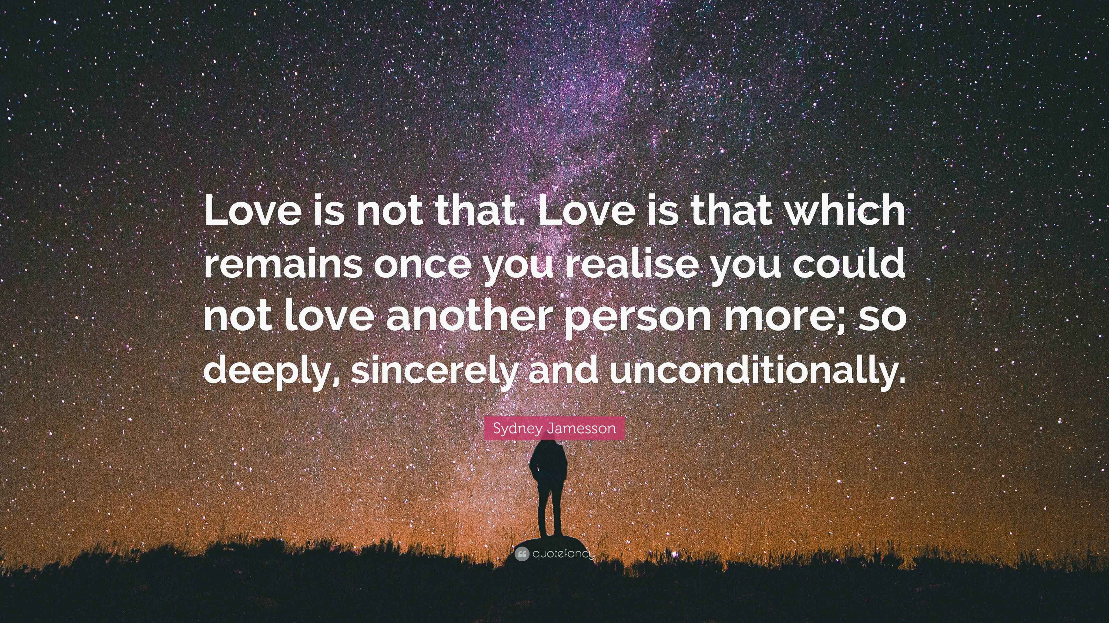 Sydney Jamesson Quote: “Love is not that. Love is that which remains ...